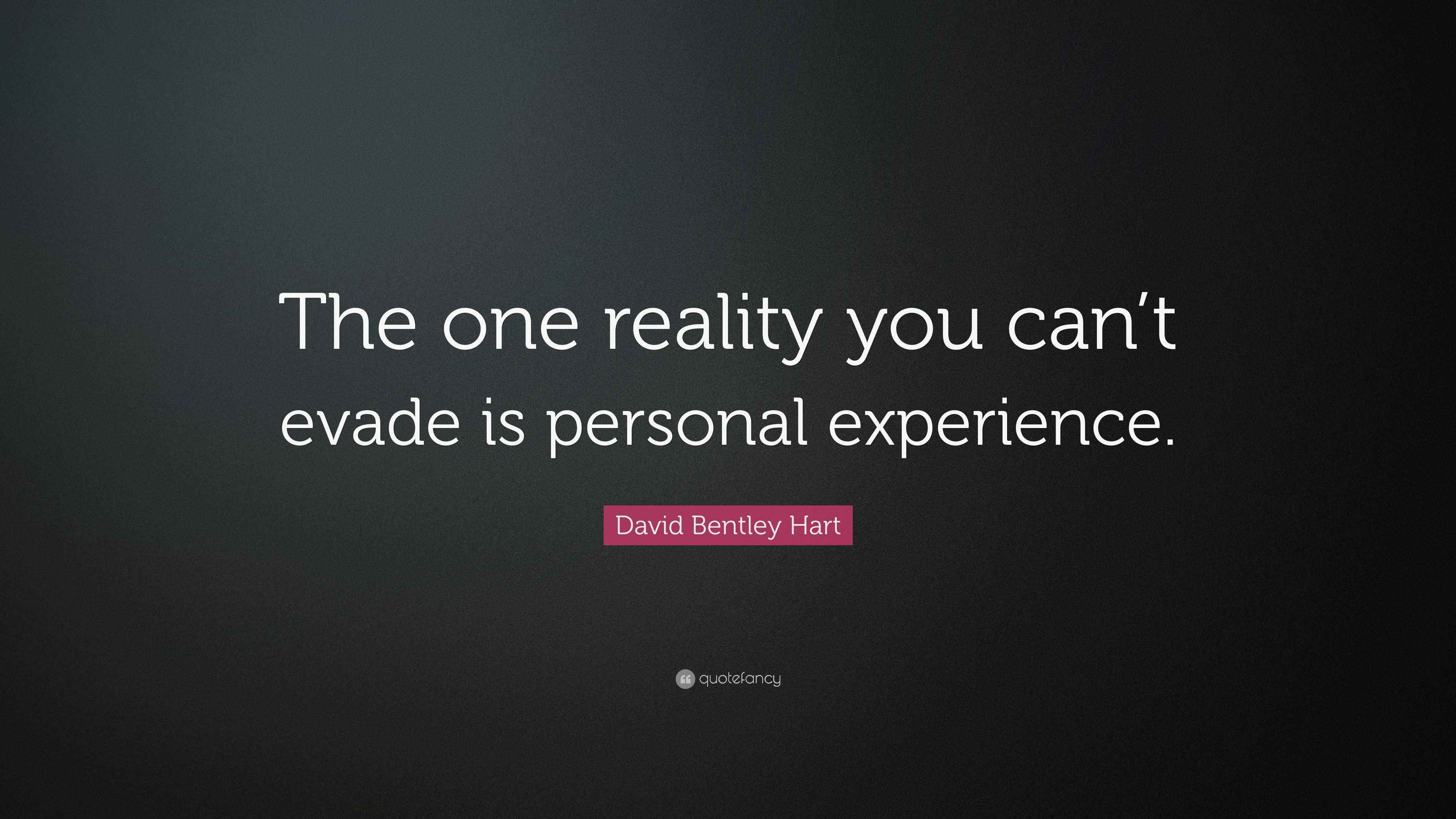 David Bentley Hart Quote: “The one reality you can’t evade is personal ...