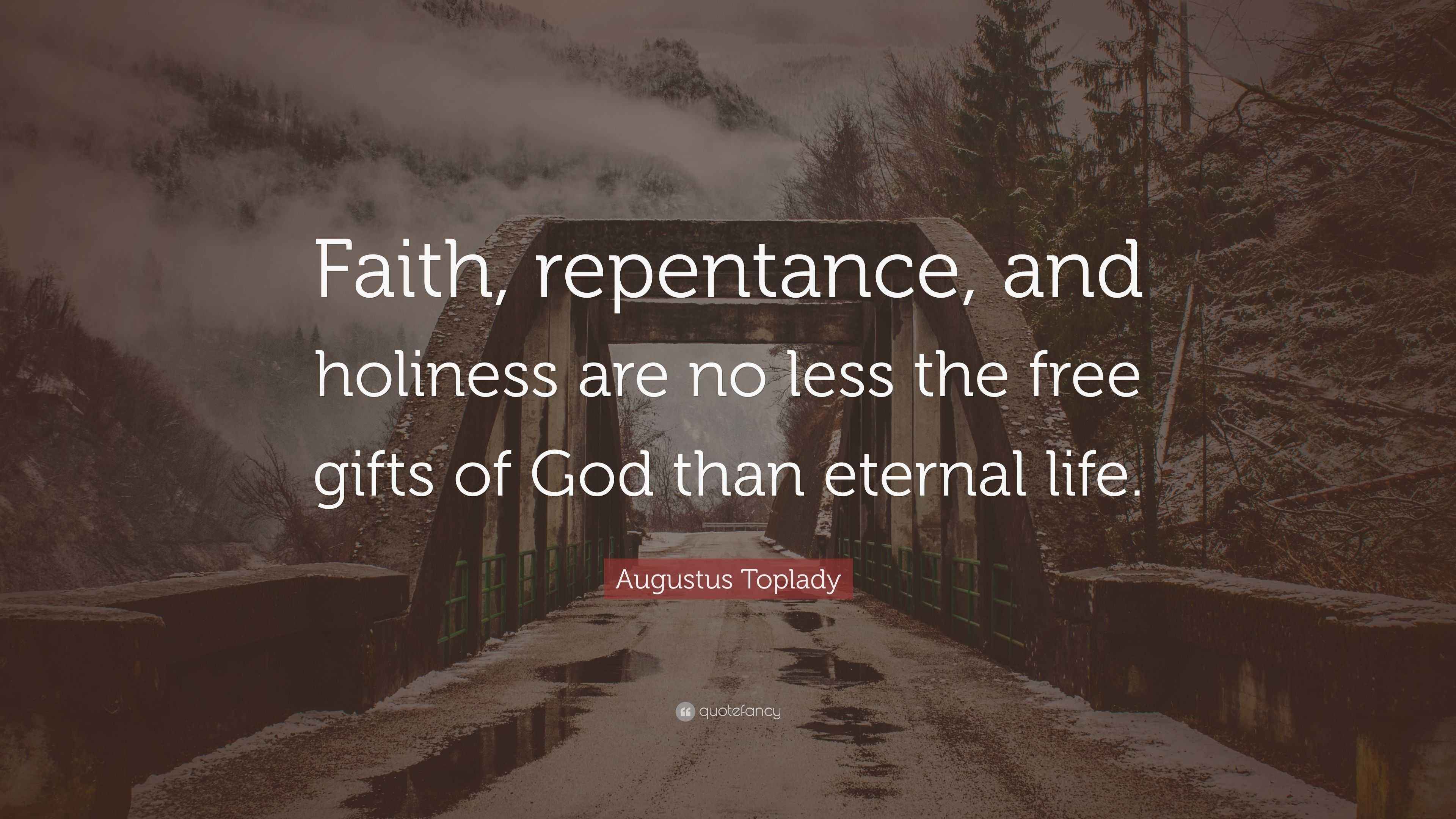 Augustus Toplady Quote: “Faith, repentance, and holiness are no less ...