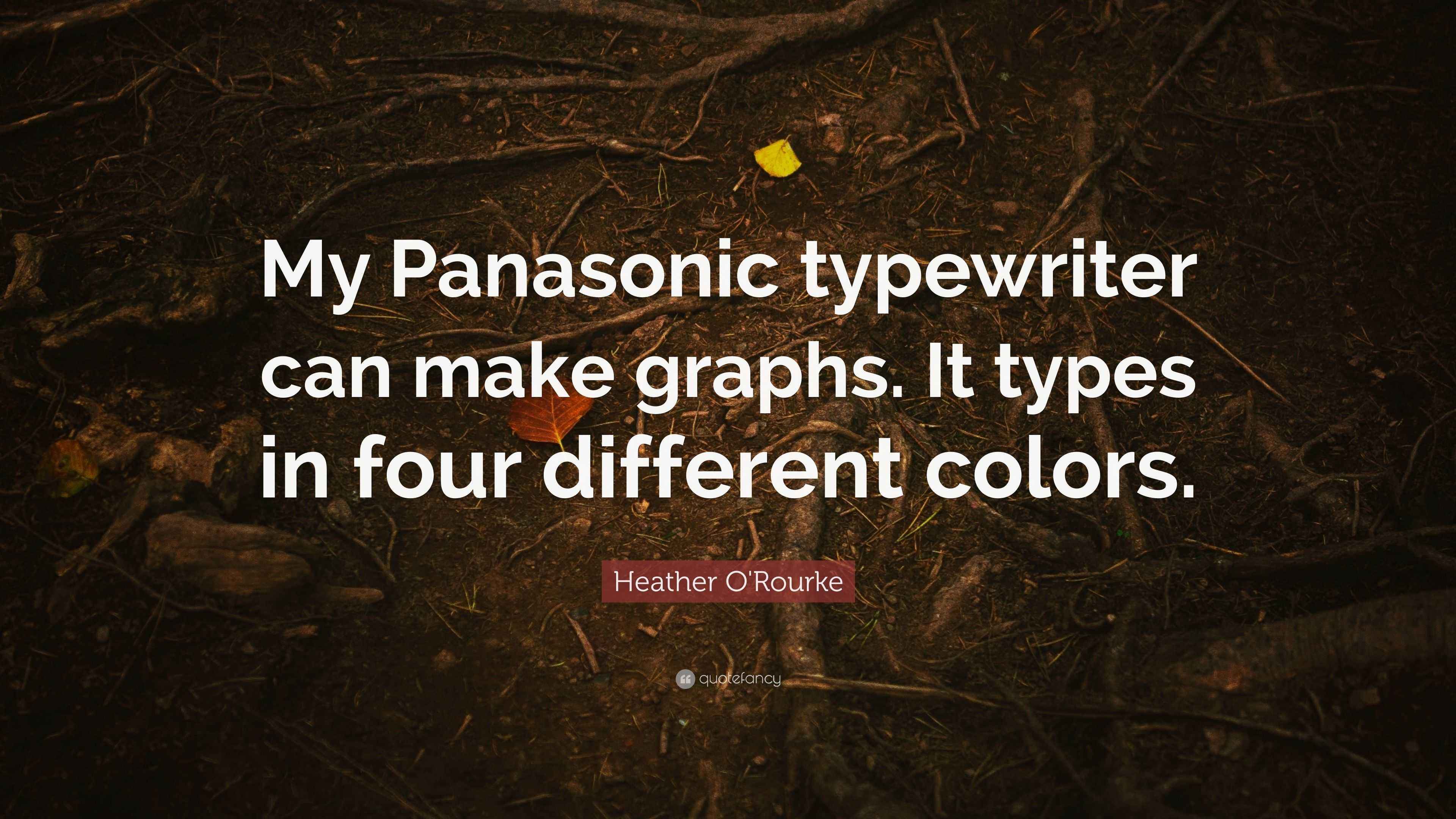 Heather O'Rourke Quote: “My Panasonic typewriter can make graphs. It ...