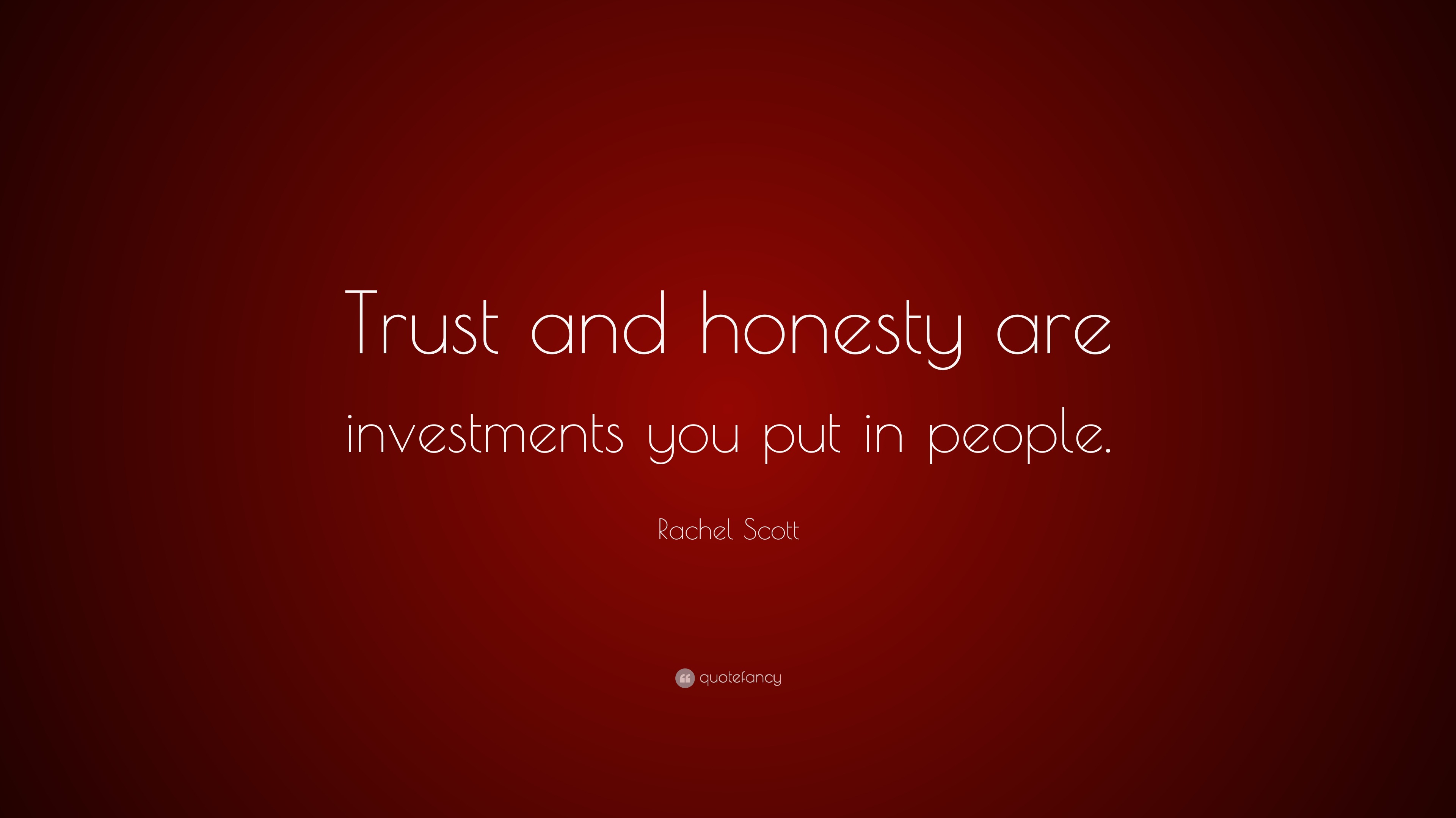 Rachel Scott Quote: “Trust and honesty are investments you put in people.”