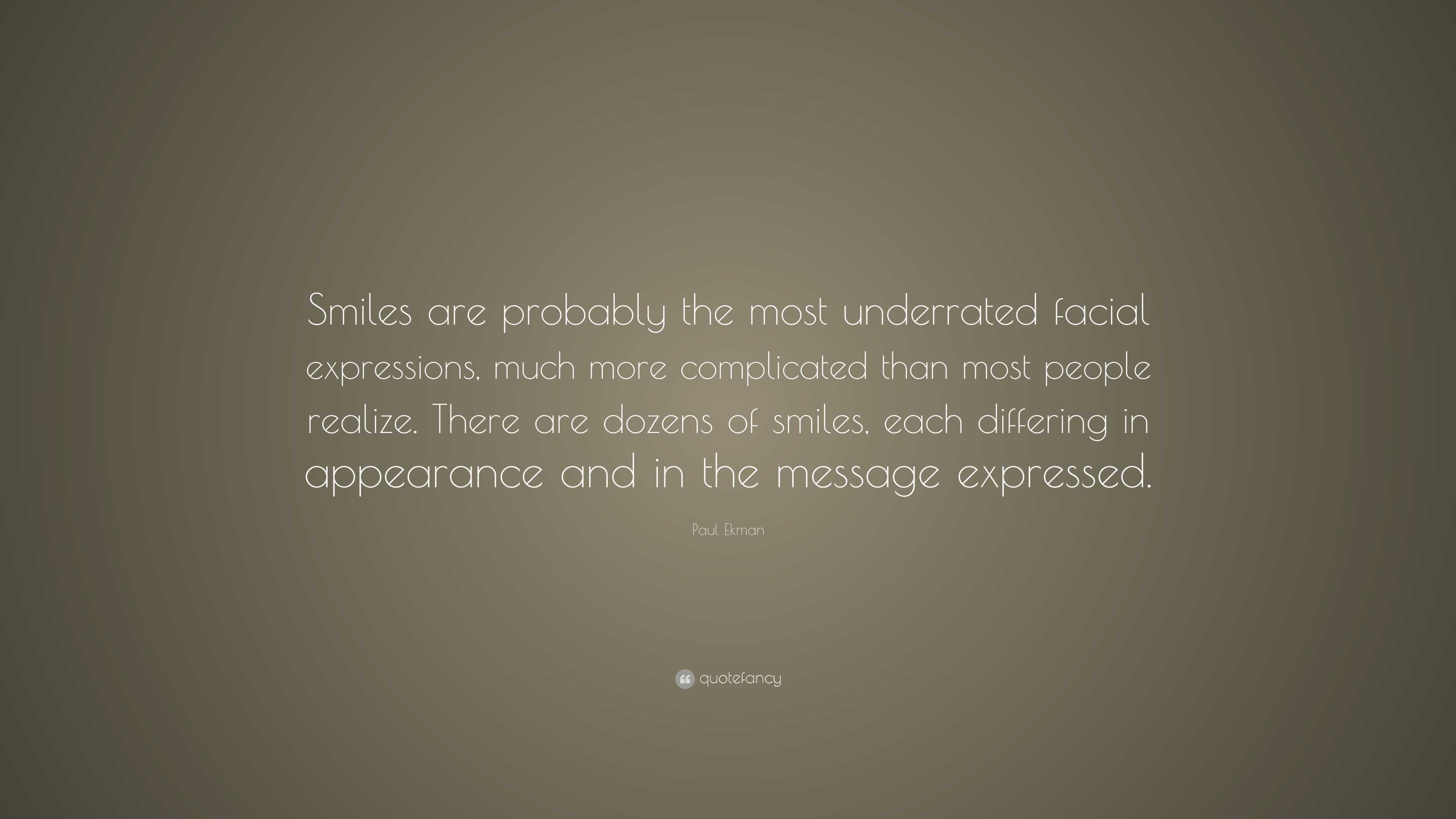 Paul Ekman Quote: “Smiles are probably the most underrated facial ...