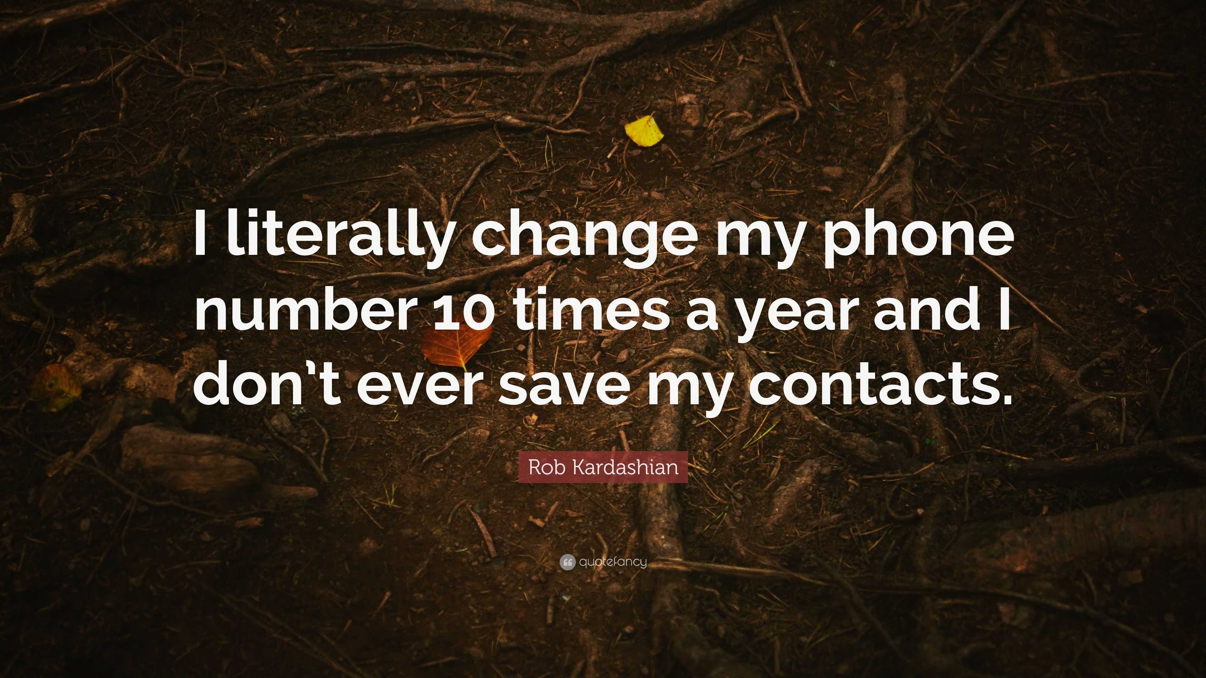 Rob Kardashian Quote: “I literally change my phone number 10 times a ...