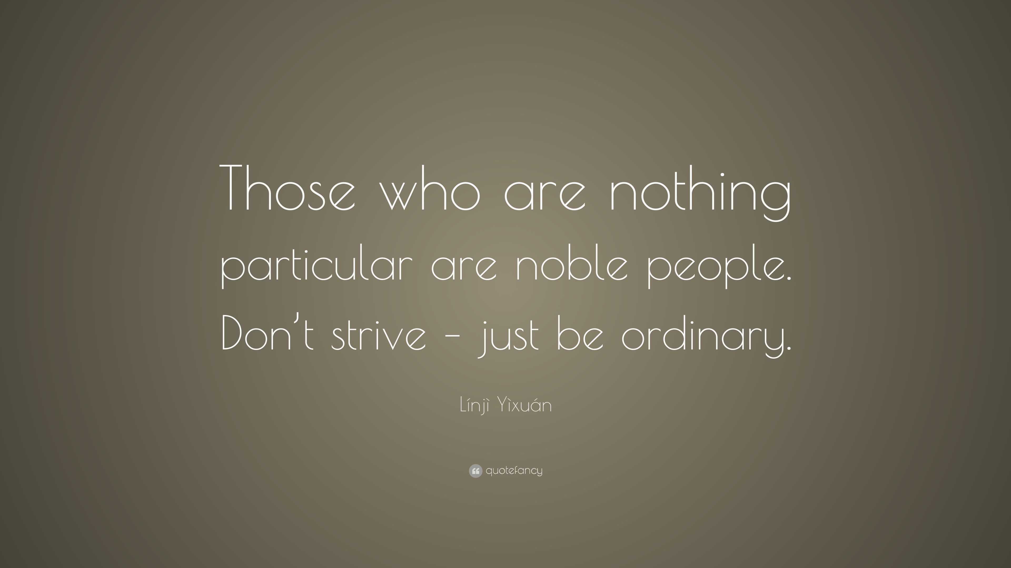 Línjì Yìxuán Quote: “Those who are nothing particular are noble people ...