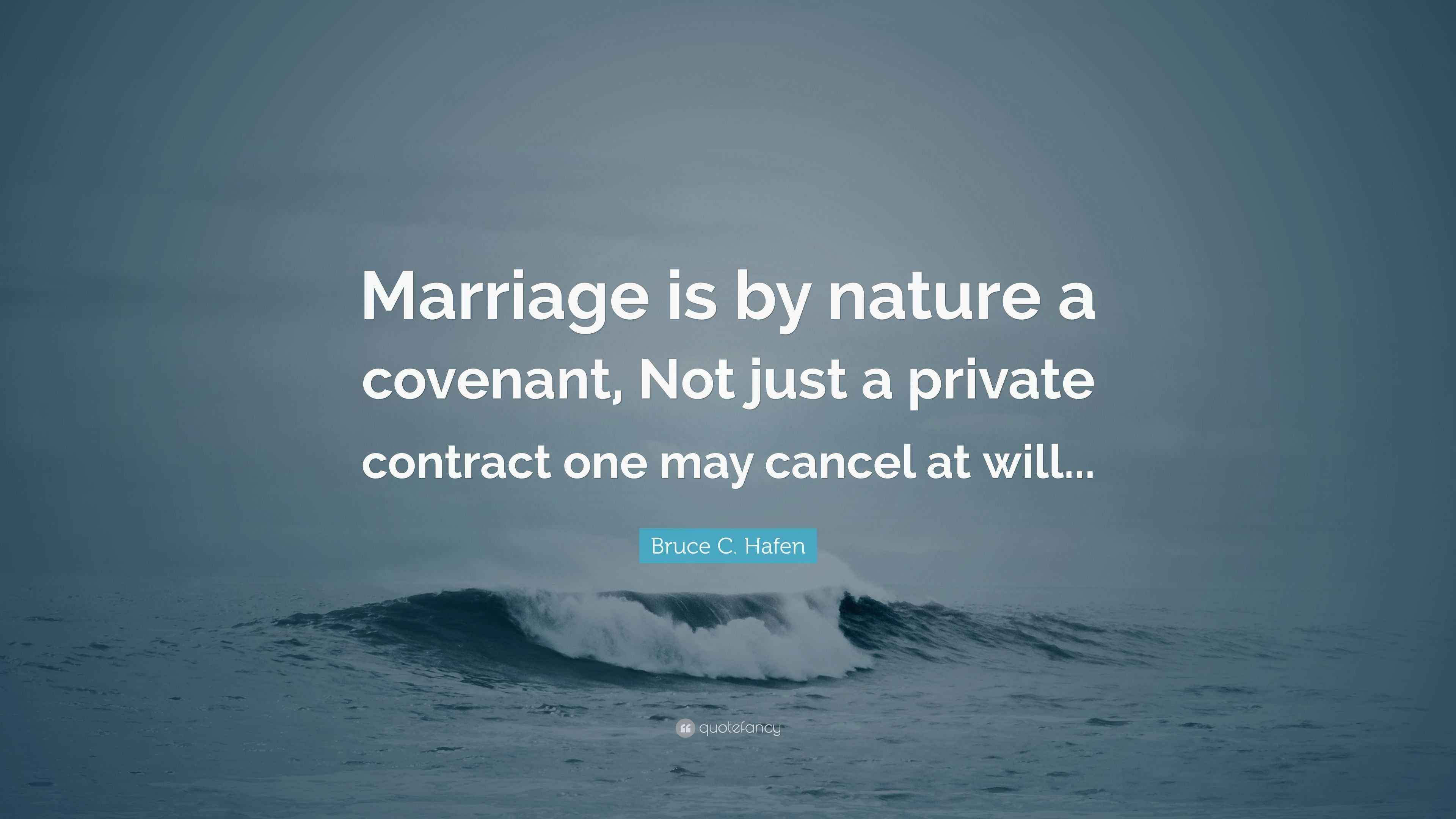 Bruce C. Hafen Quote: “Marriage is by nature a covenant, Not just a ...