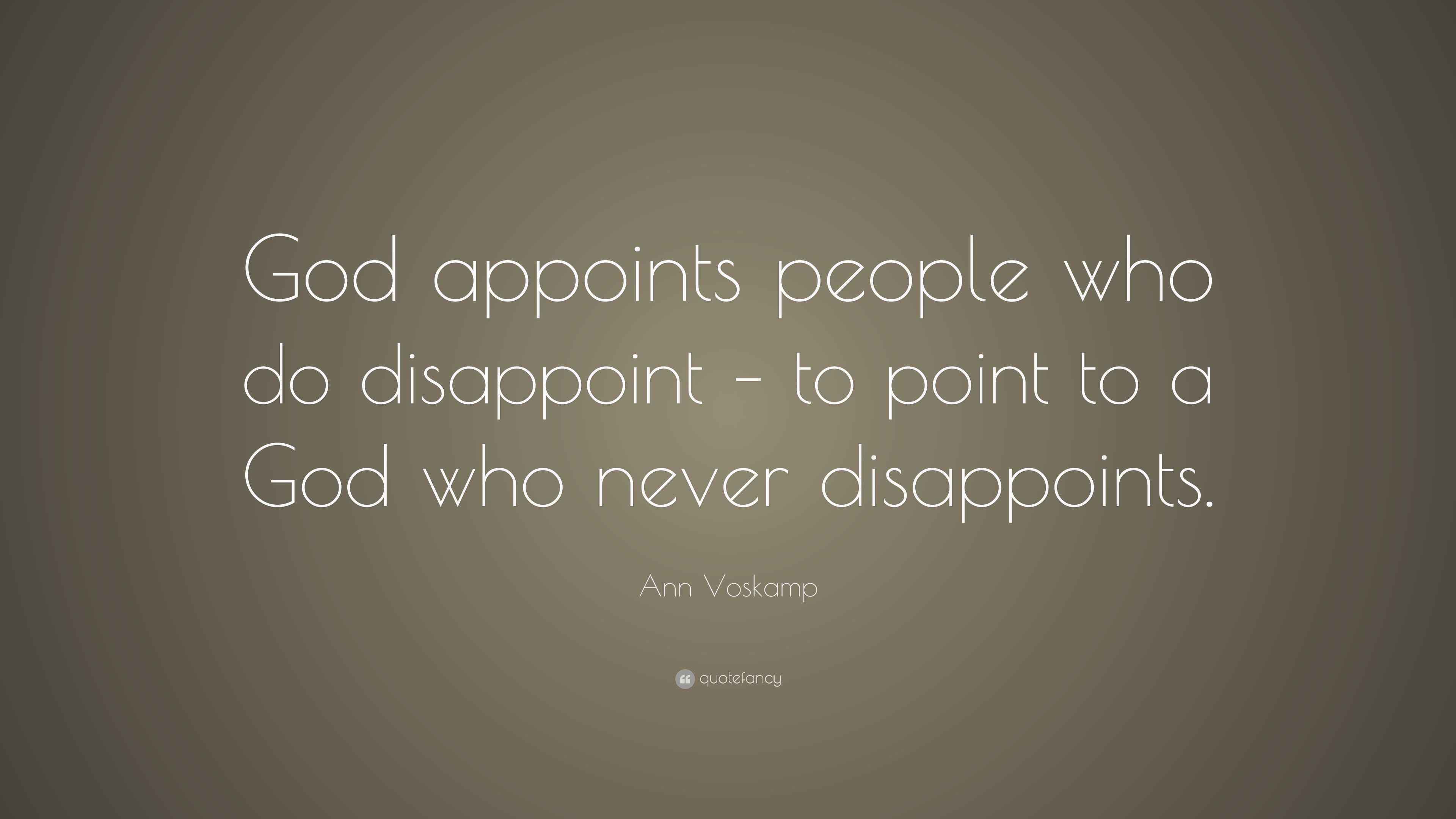 Ann Voskamp Quote: “God appoints people who do disappoint – to point to ...