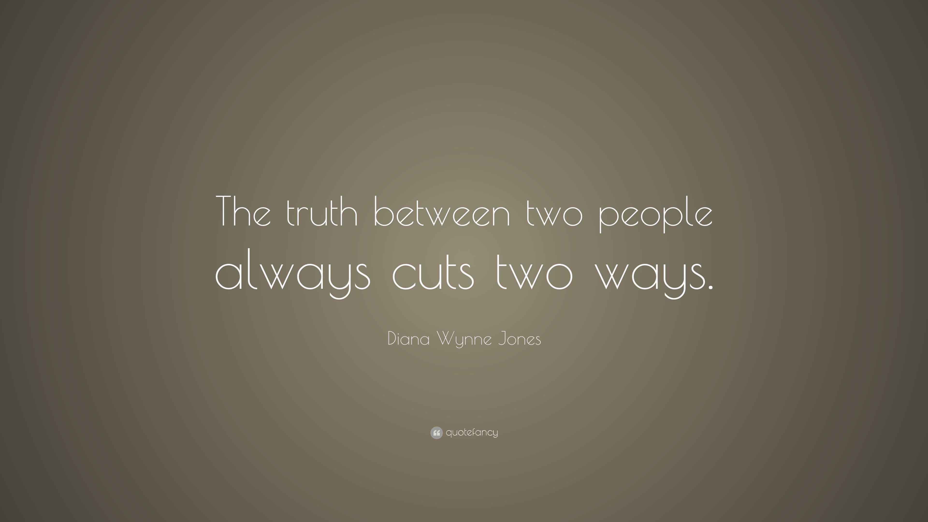 Diana Wynne Jones Quote: “The truth between two people always cuts two ...