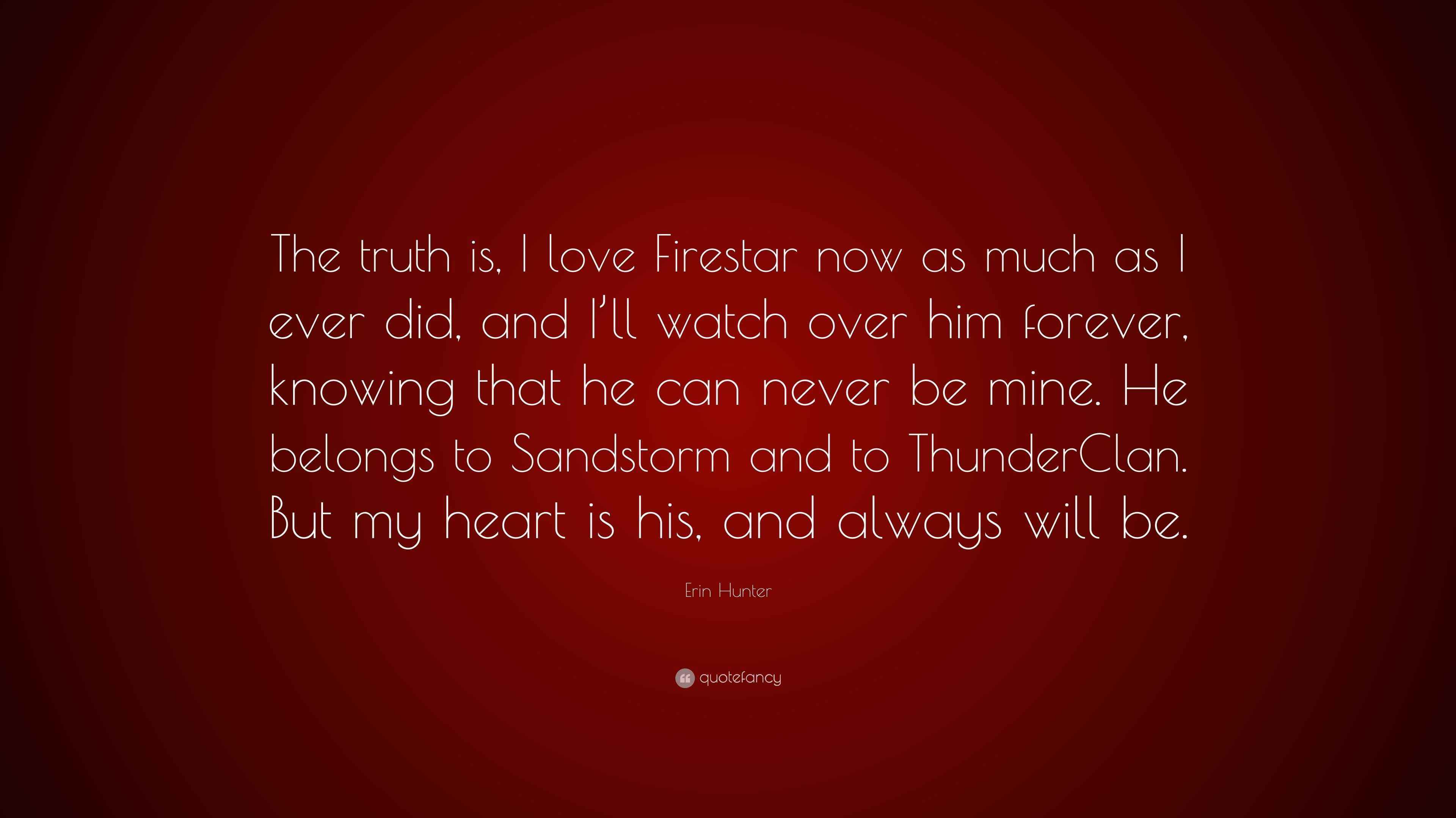 Erin Hunter Quote: “The truth is, I love Firestar now as much as I ever ...