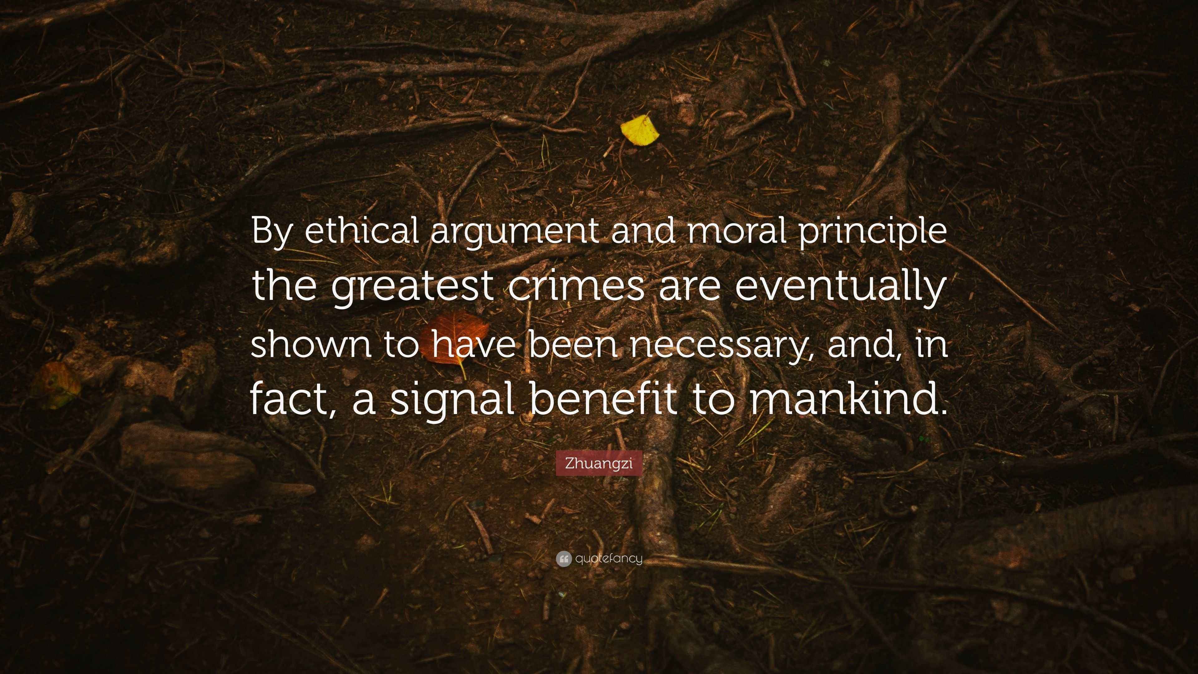 Zhuangzi Quote: “By ethical argument and moral principle the greatest ...