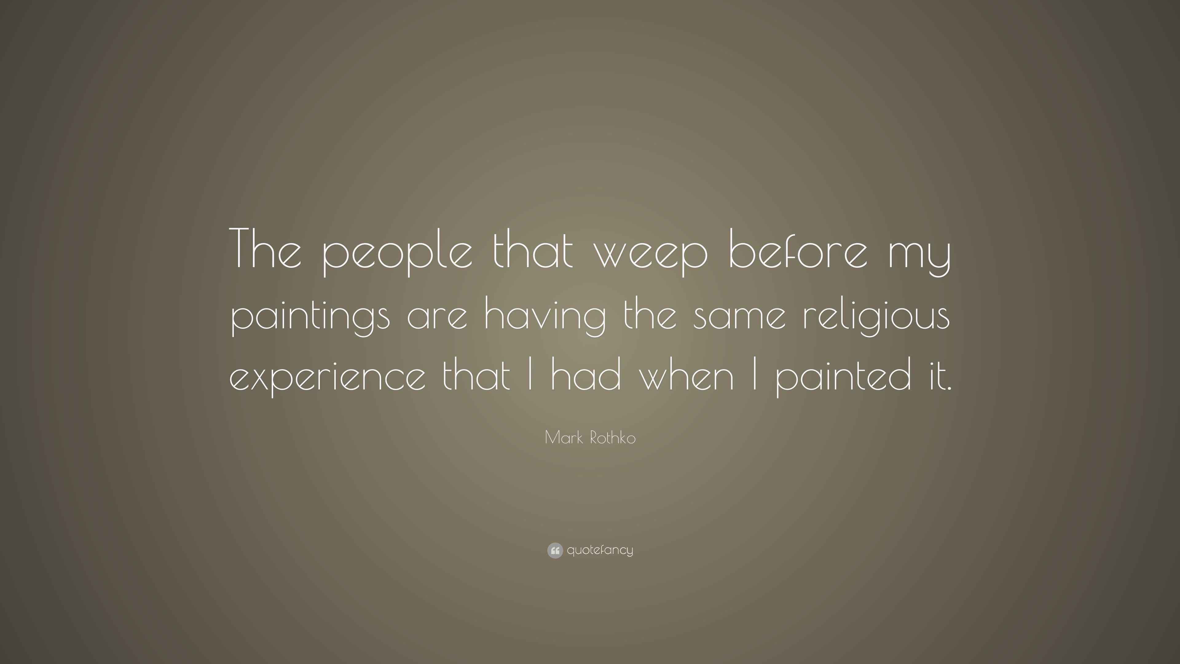 Mark Rothko Quote: “The people that weep before my paintings are having ...