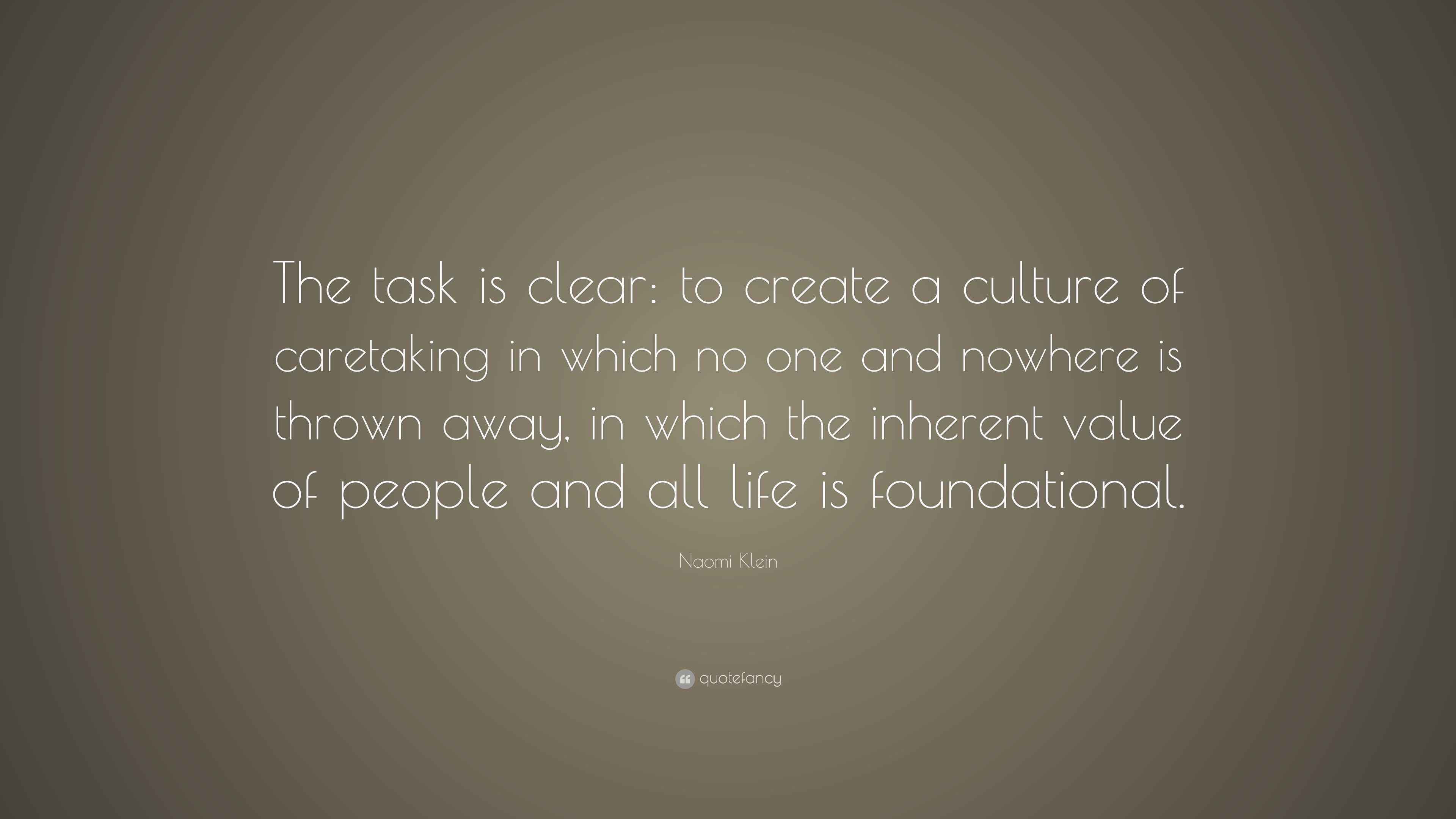 Naomi Klein Quote: “The task is clear: to create a culture of ...