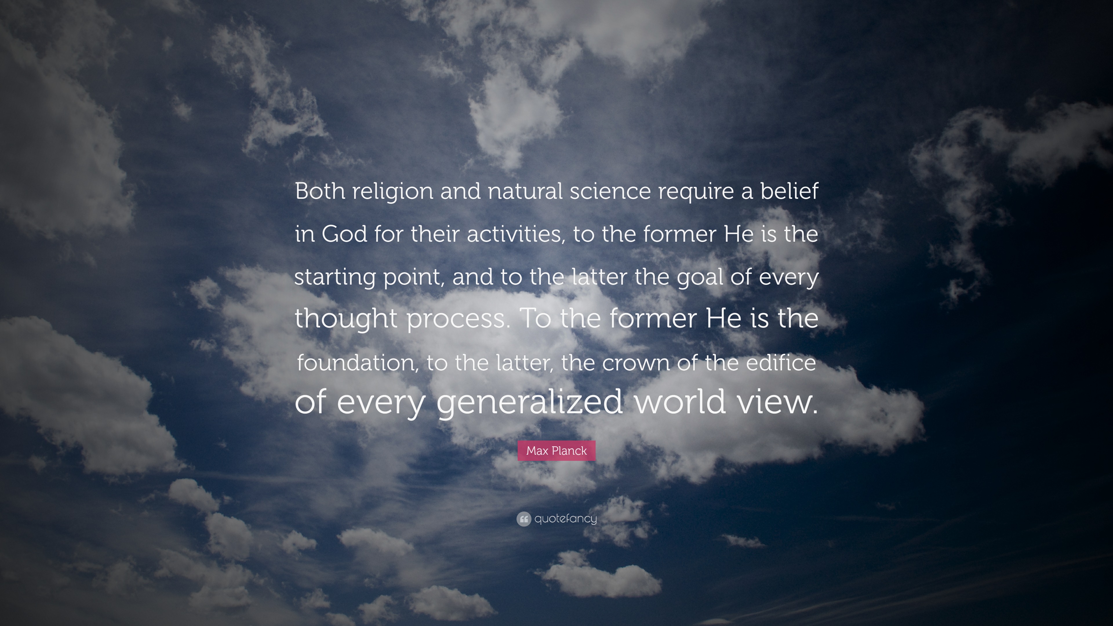 Max Planck Quote: “Both religion and natural science require a belief ...