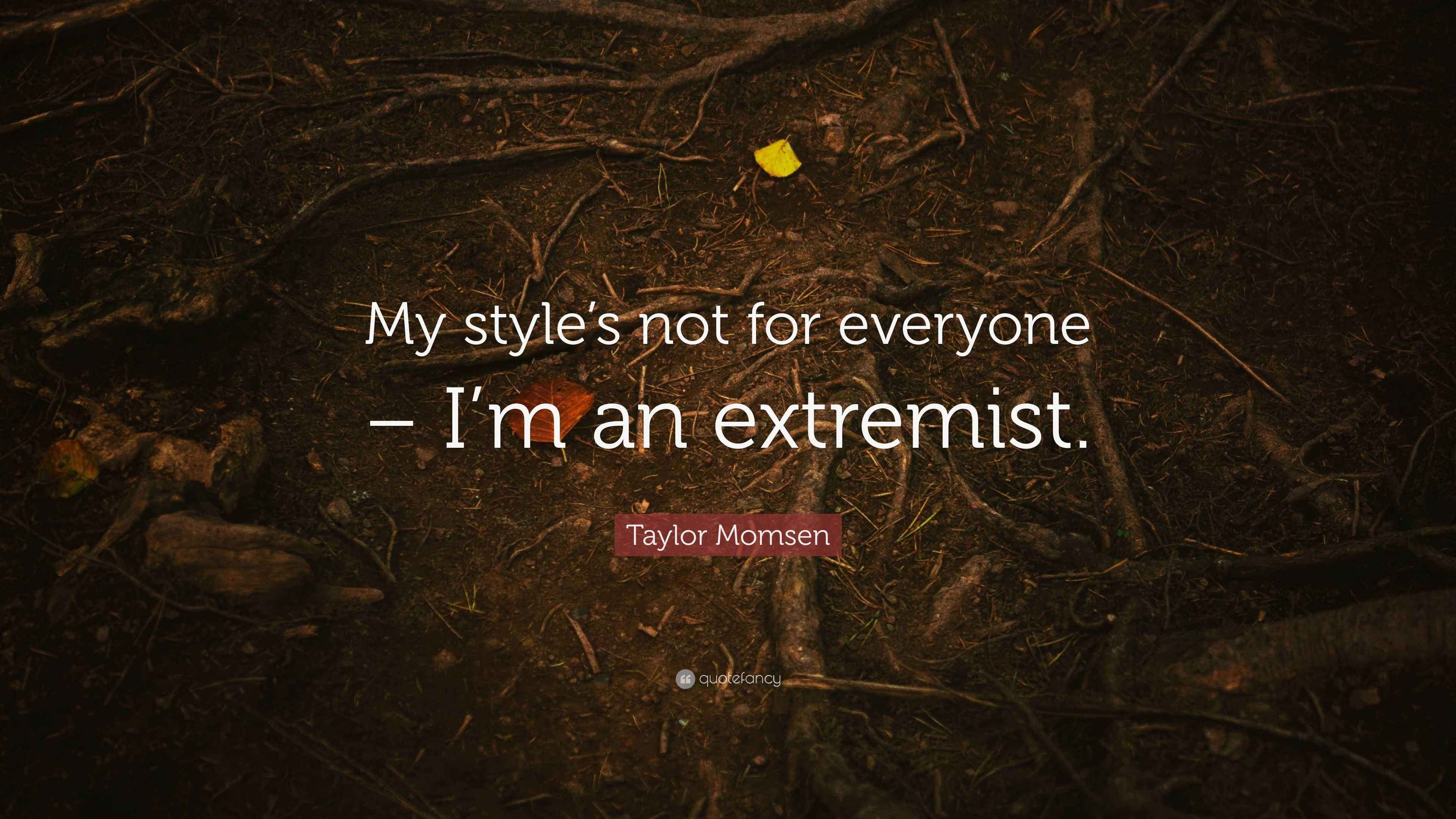 Taylor Momsen Quote: “My style’s not for everyone – I’m an extremist.”