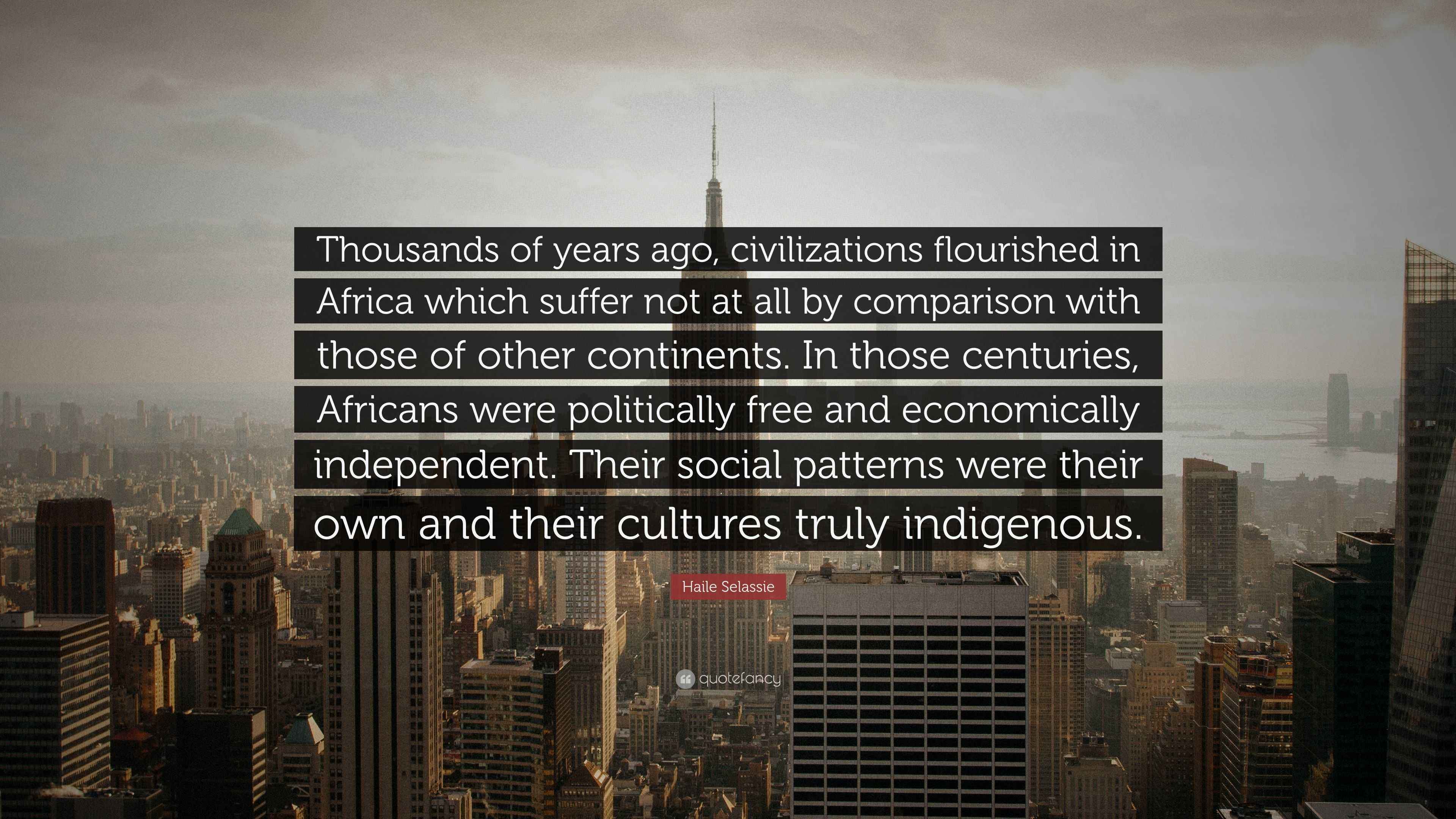 Haile Selassie Quote: “Thousands of years ago, civilizations flourished ...