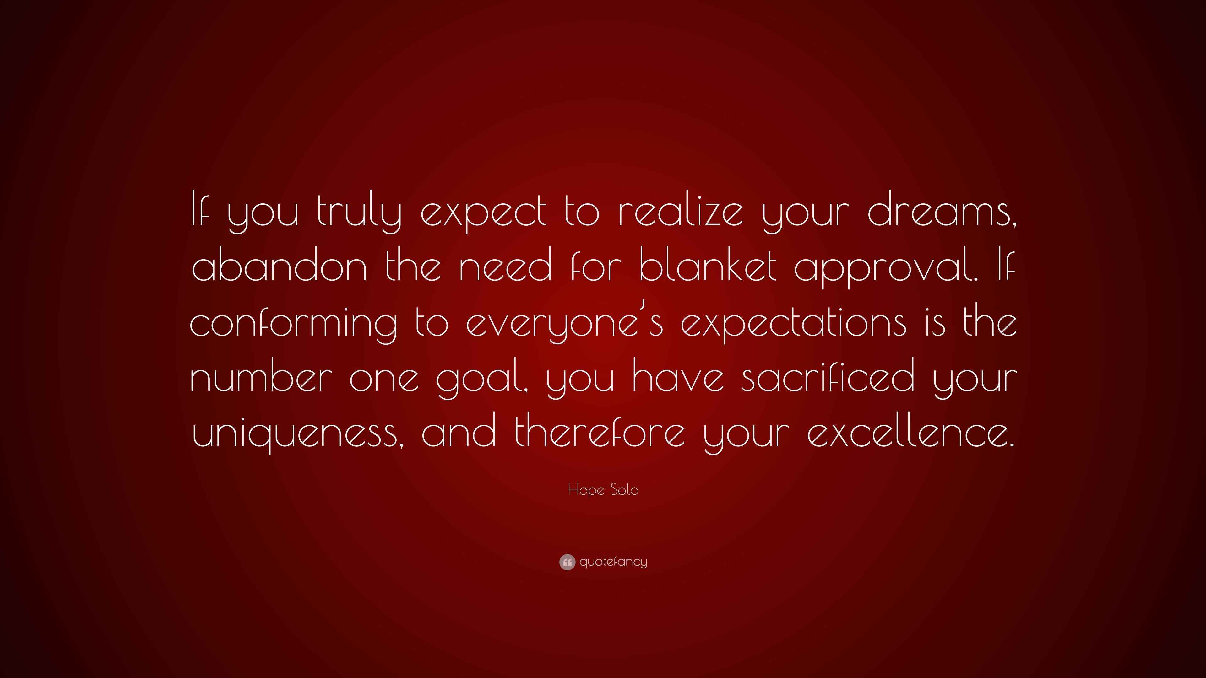 Hope Solo Quote: “If you truly expect to realize your dreams, abandon ...