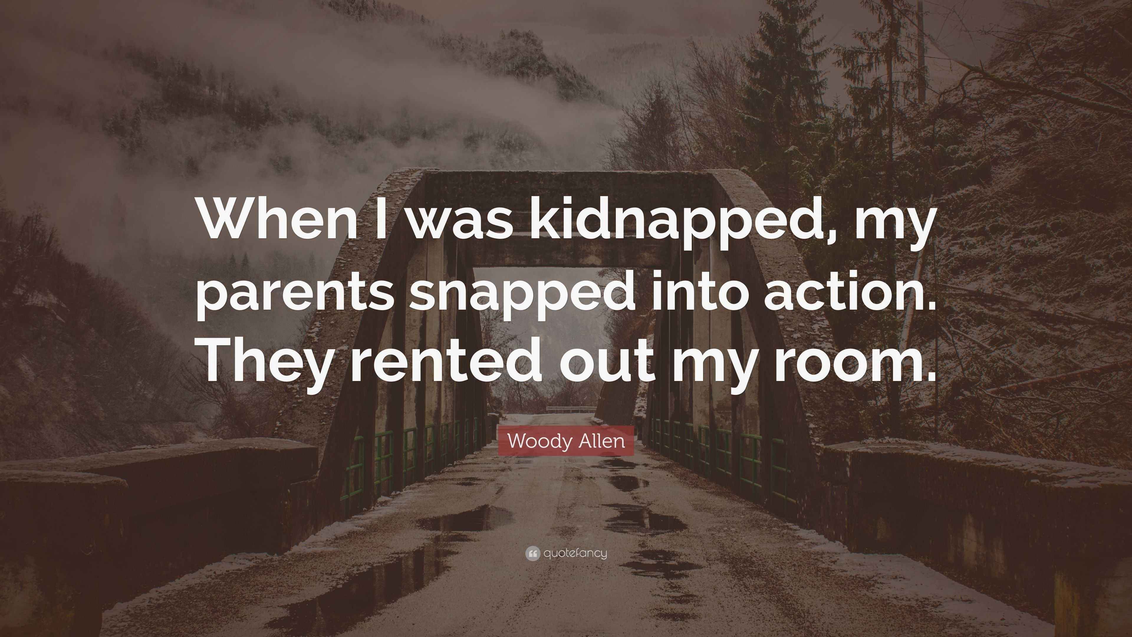 Woody Allen Quote: “When I was kidnapped, my parents snapped into ...