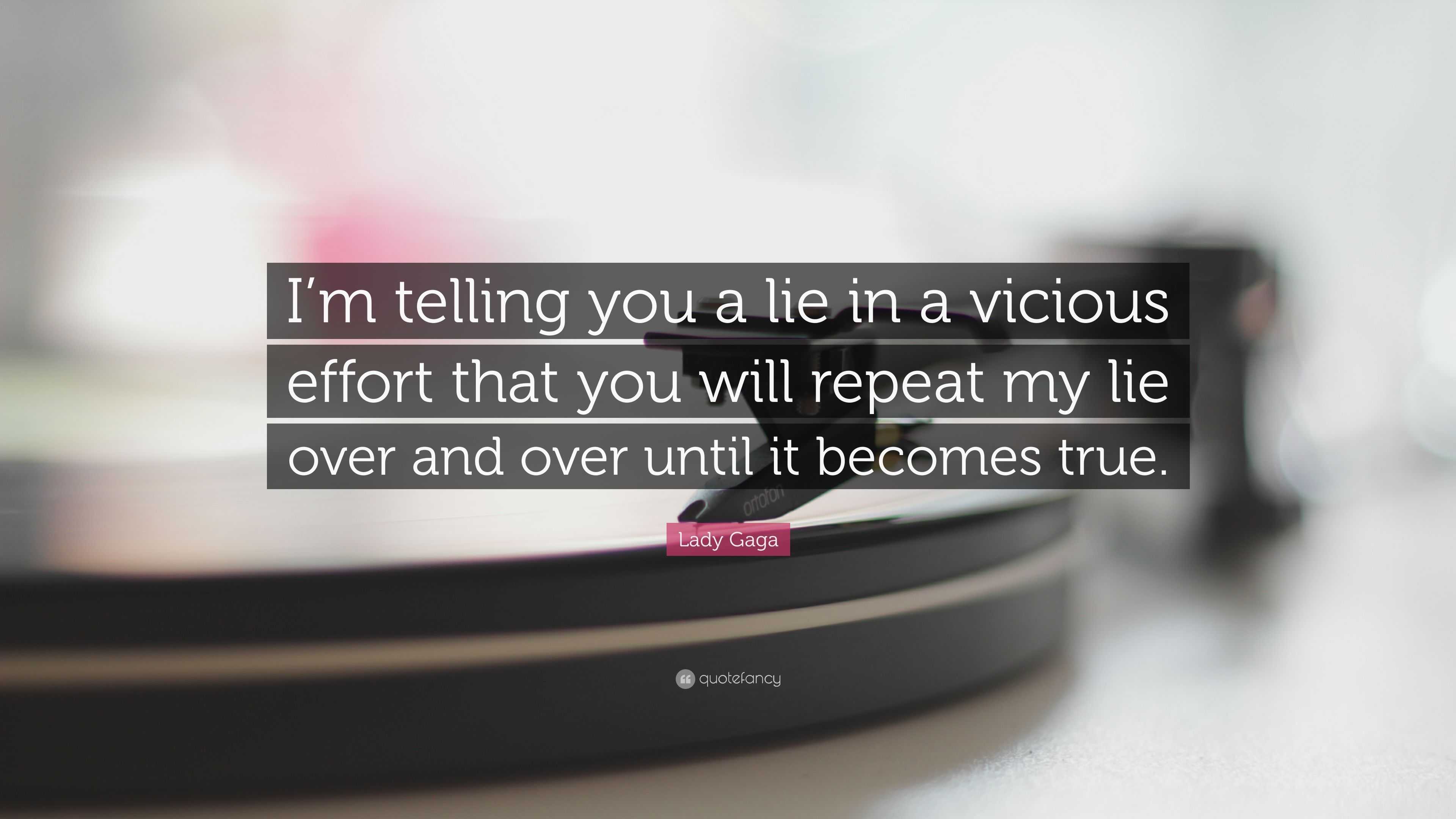 Lady Gaga Quote: “I’m telling you a lie in a vicious effort that you ...