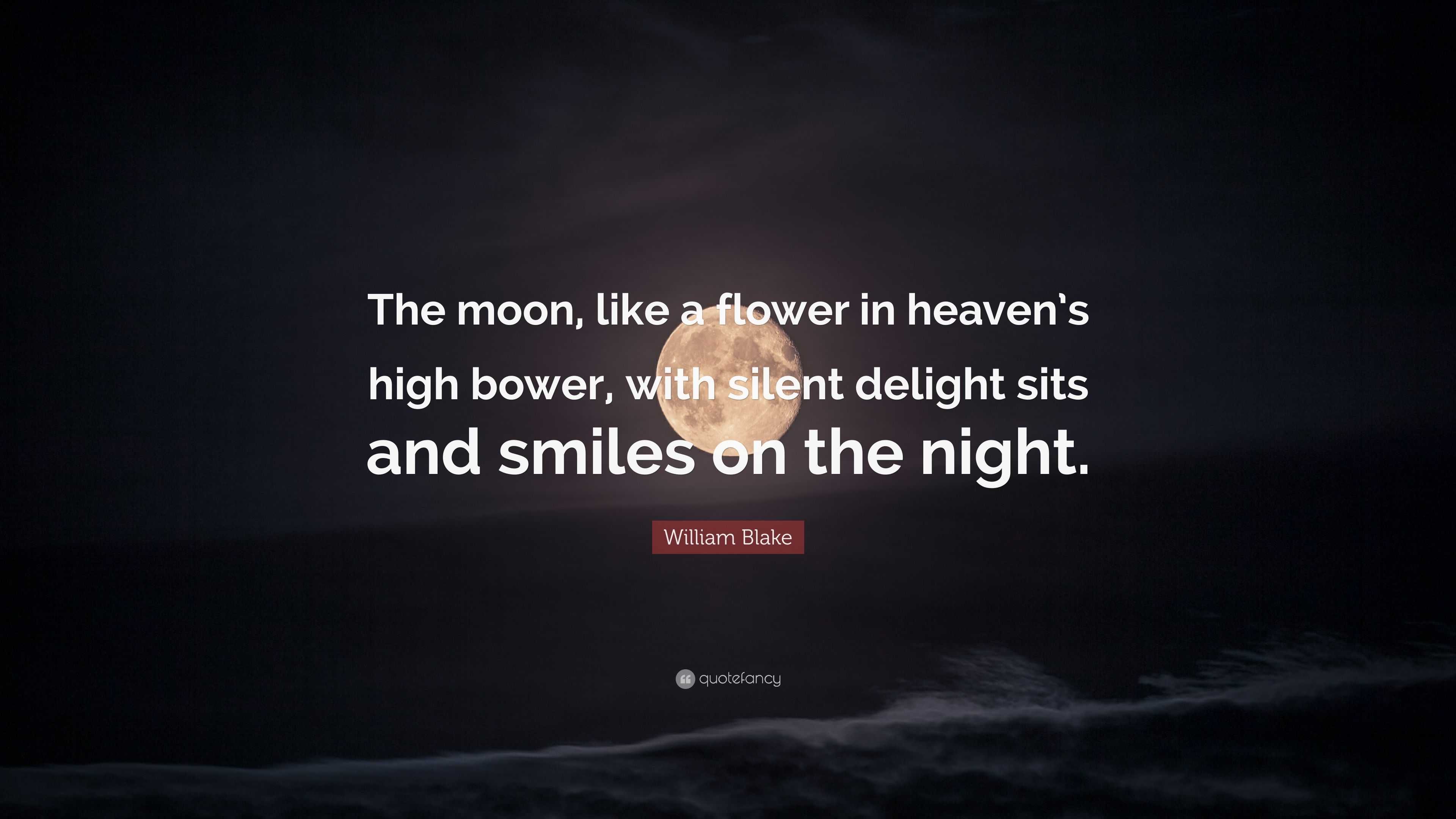 William Blake Quote: “The moon, like a flower in heaven’s high bower ...