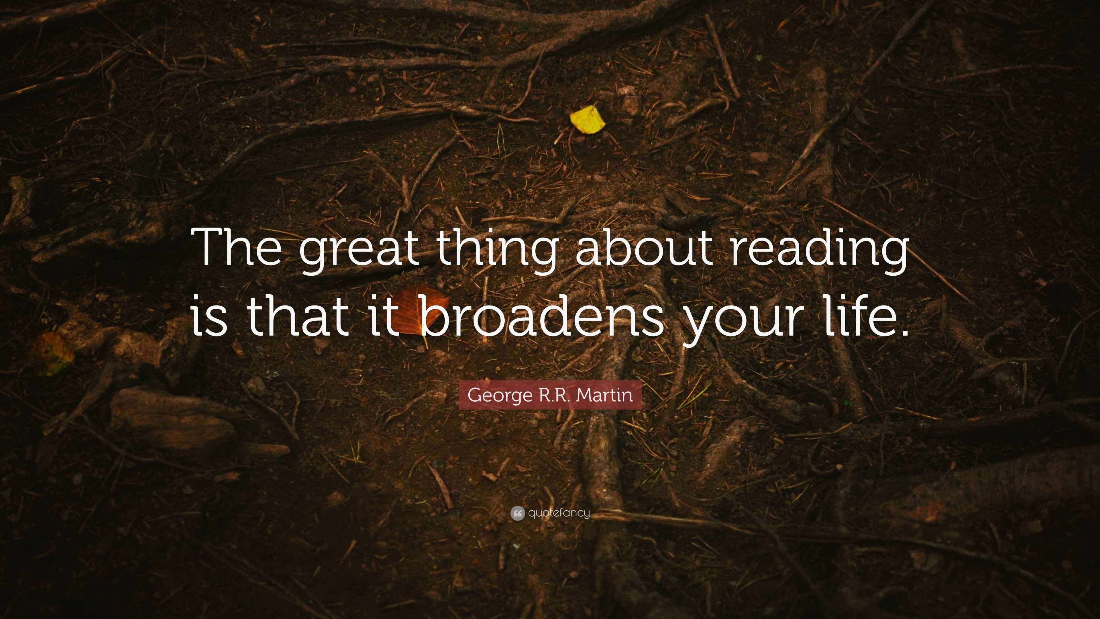 George R.R. Martin Quote: “The great thing about reading is that it ...