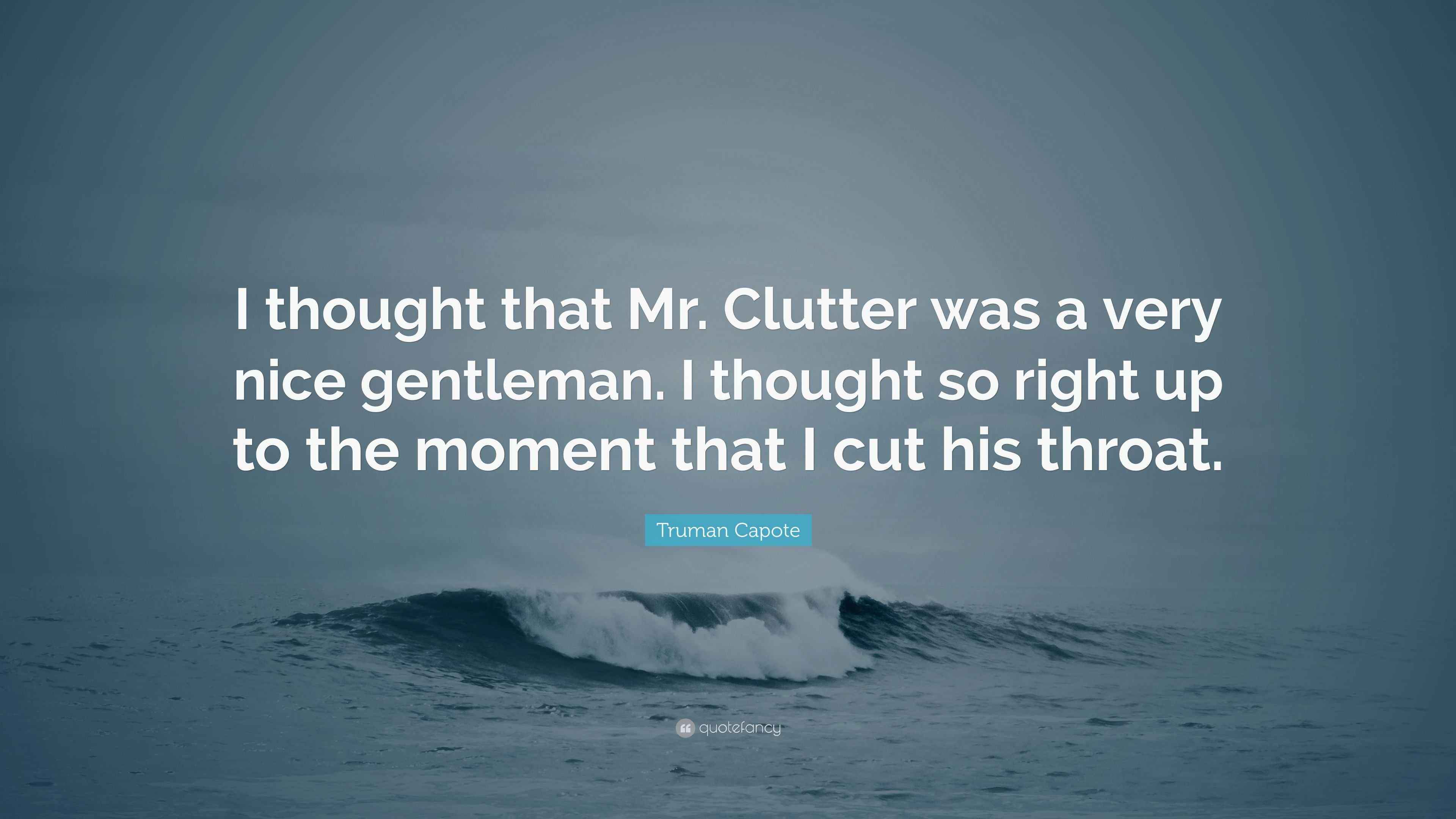 Truman Capote Quote: “I thought that Mr. Clutter was a very nice ...