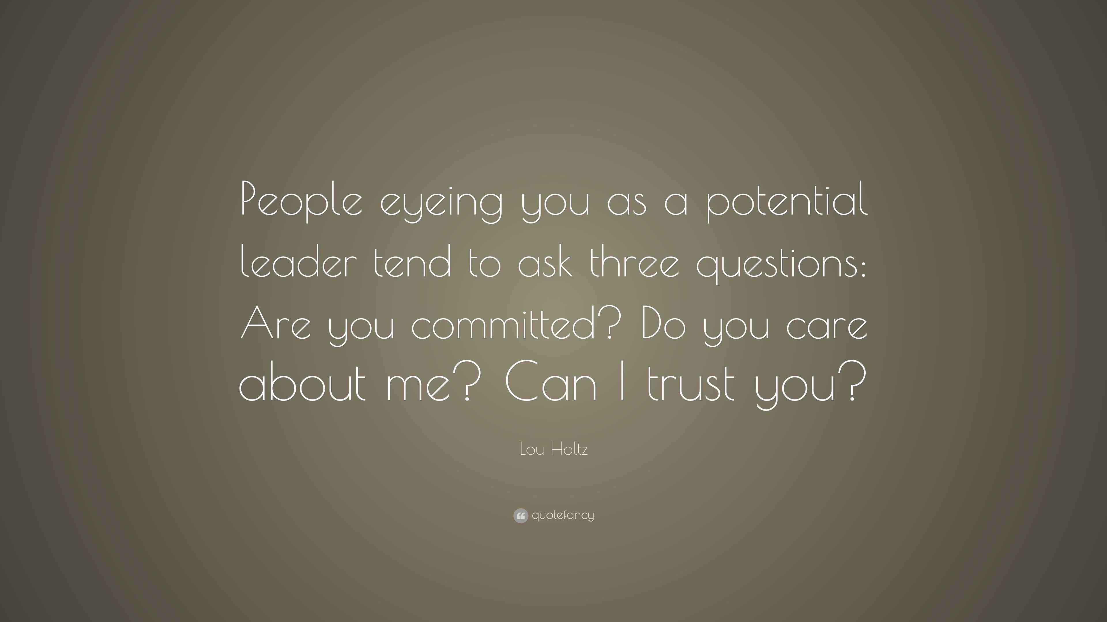 Lou Holtz Quote: “People eyeing you as a potential leader tend to ask ...