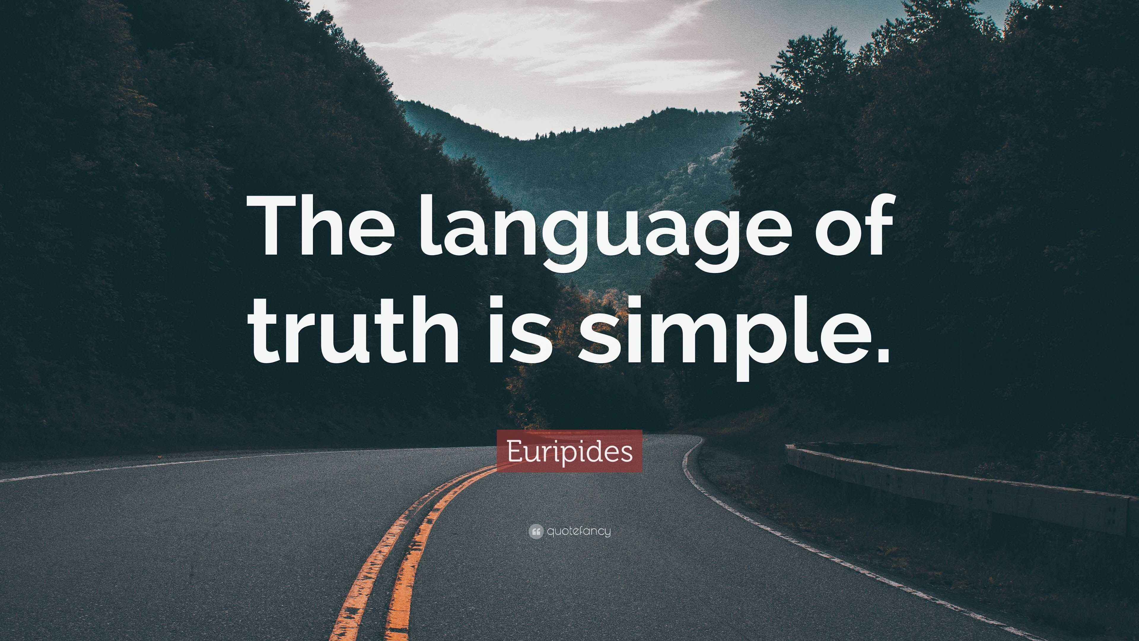 Euripides Quote: “The language of truth is simple.”