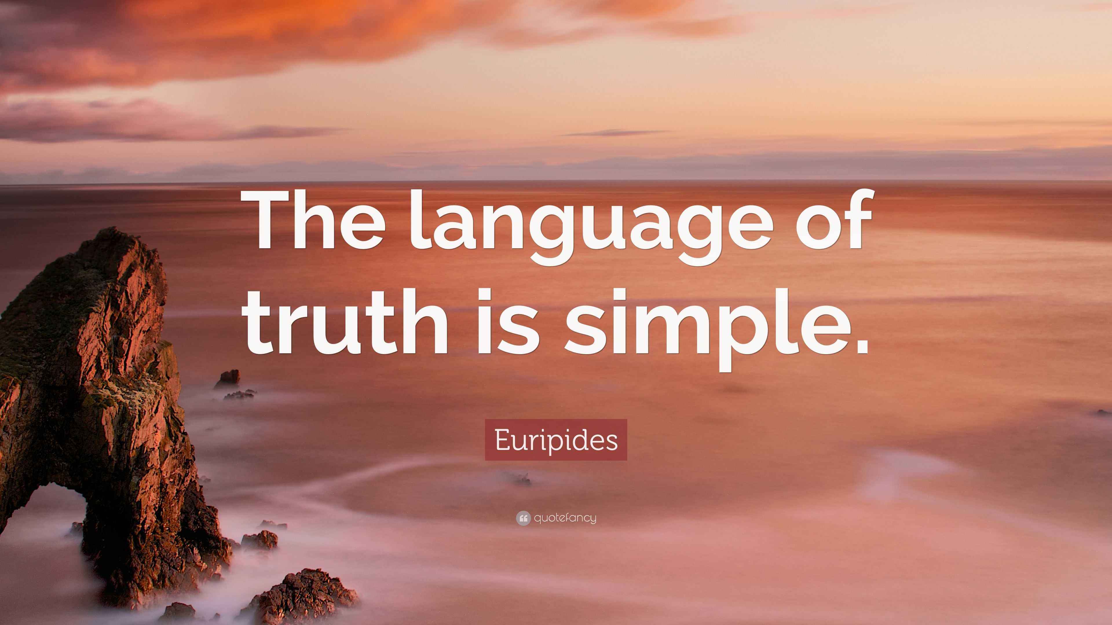 Euripides Quote: “The language of truth is simple.”