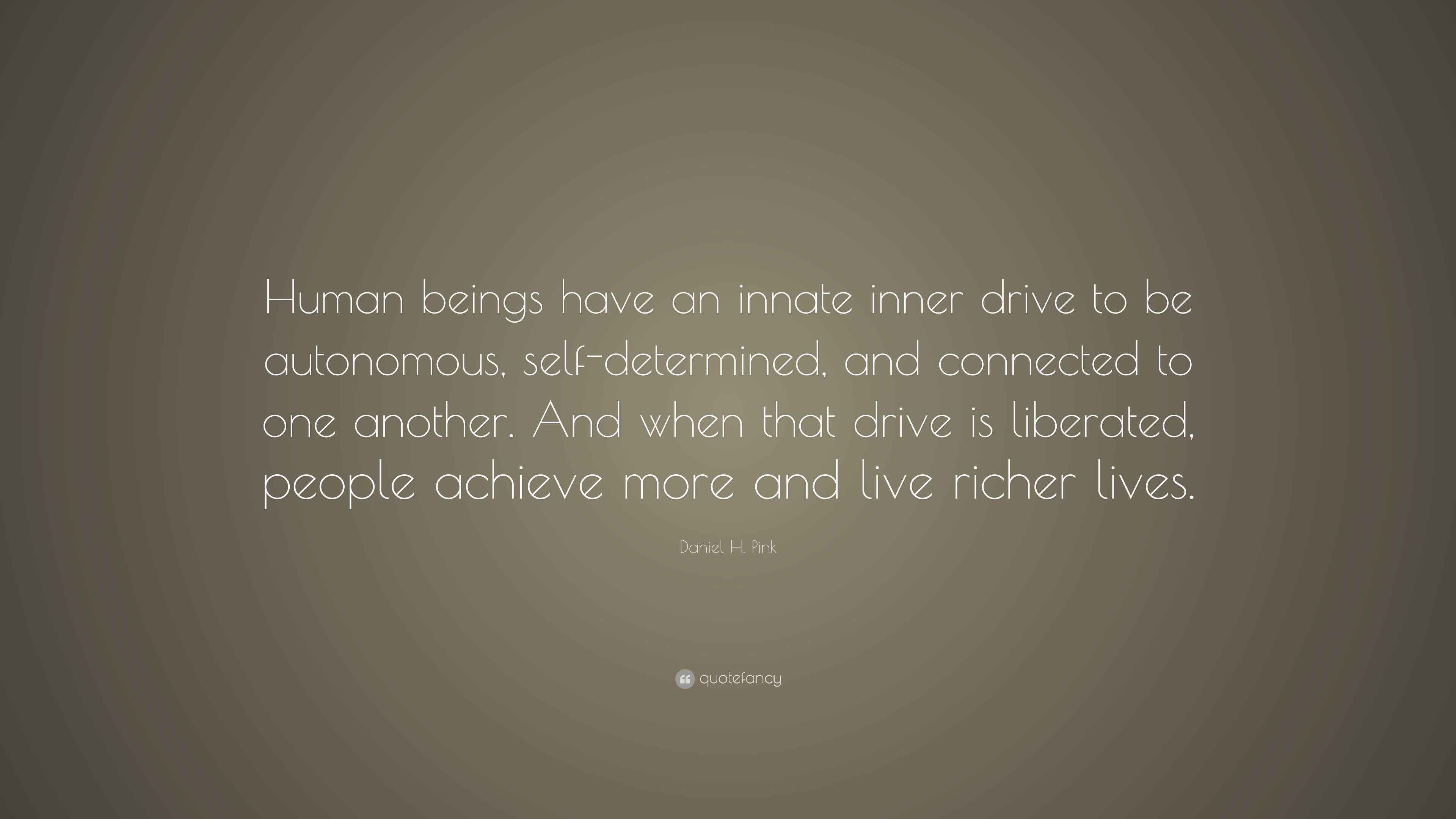 Daniel H. Pink Quote: “Human beings have an innate inner drive to be ...