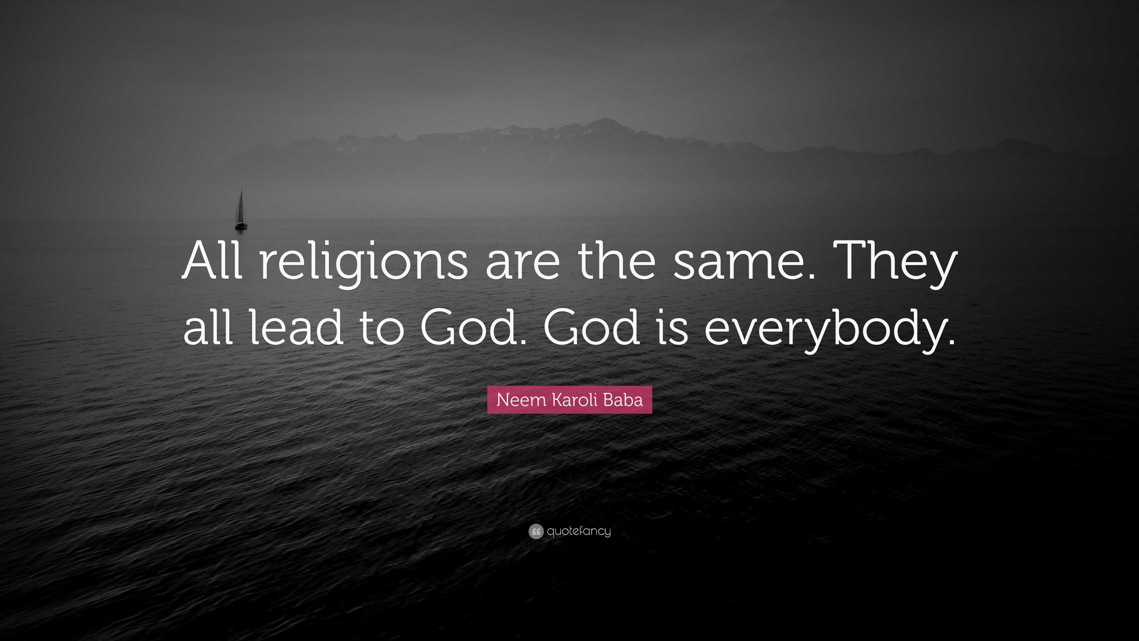 Neem Karoli Baba Quote: “All religions are the same. They all lead to ...
