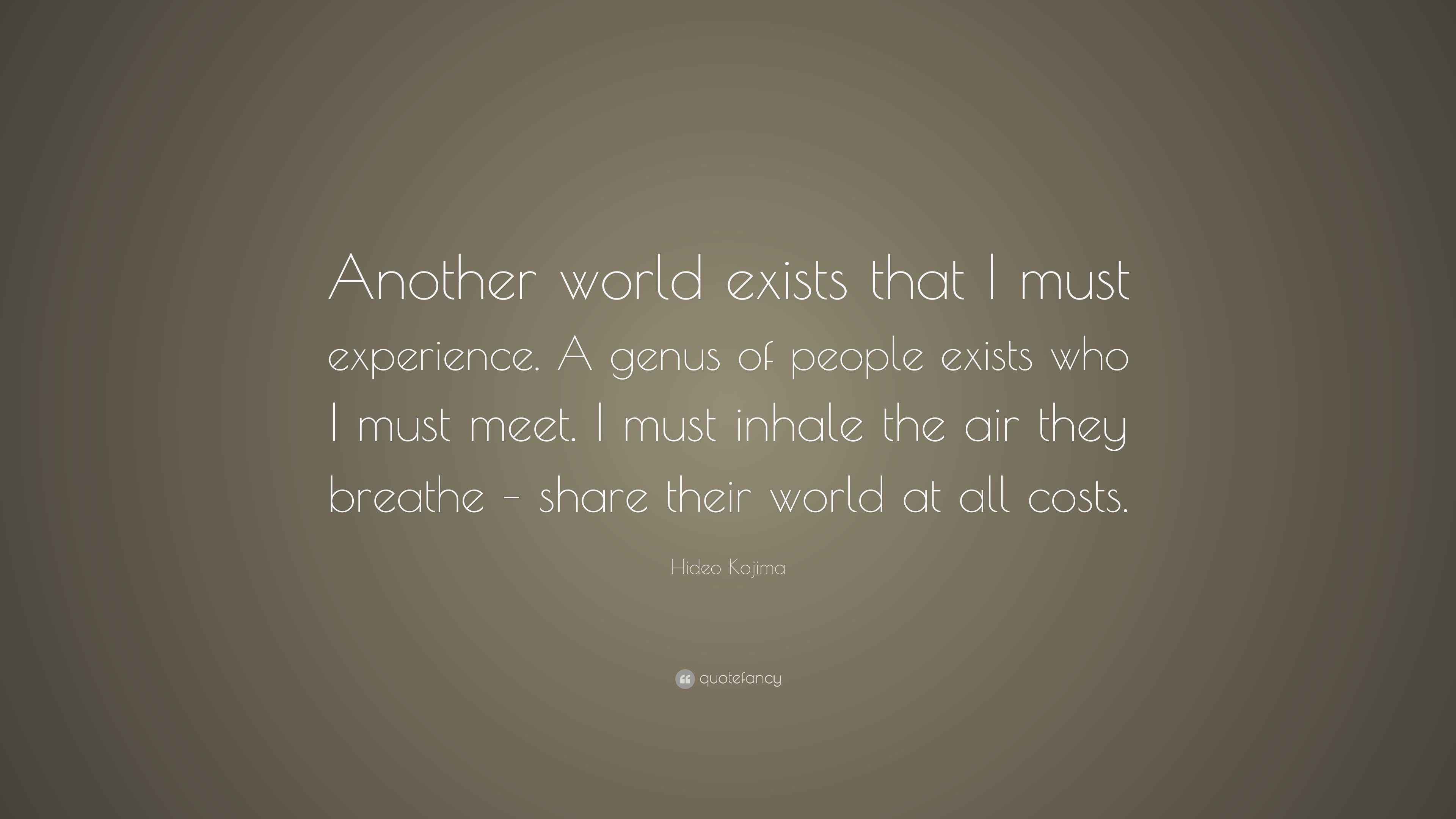 Hideo Kojima Quote: “Another world exists that I must experience. A ...