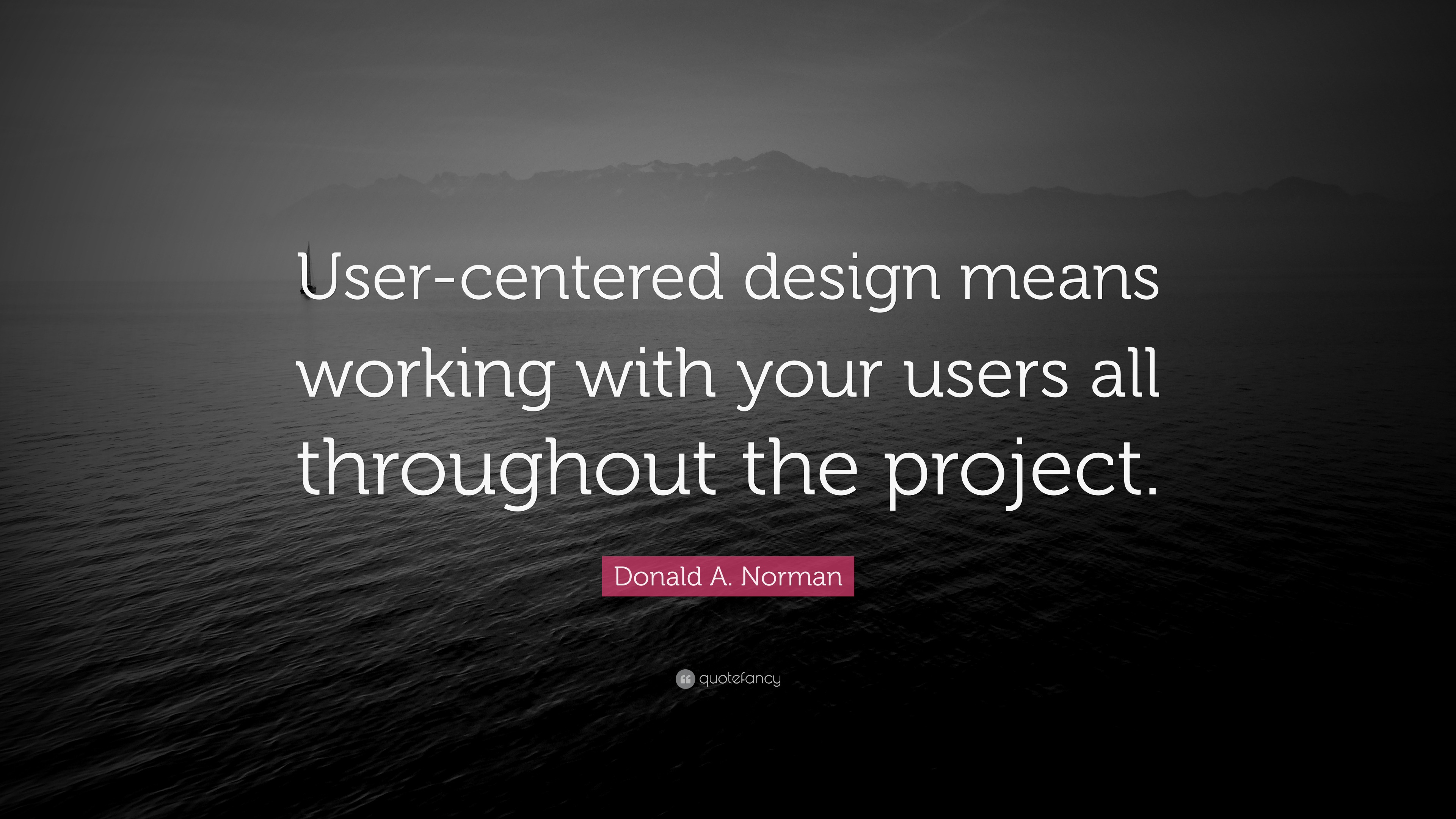 Donald A. Norman Quote: “User-centered design means working with your ...