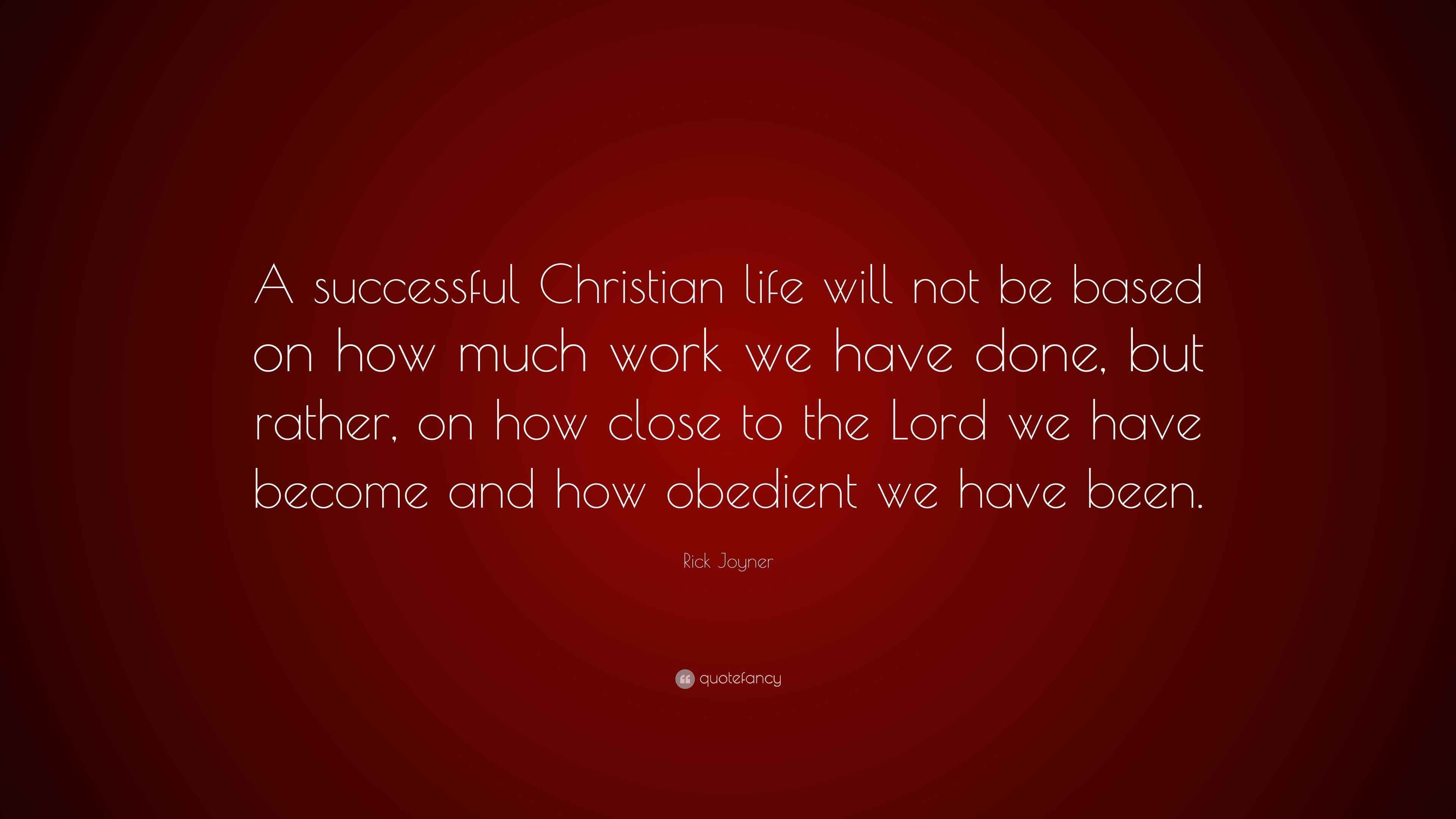 Rick Joyner Quote: “A successful Christian life will not be based on ...