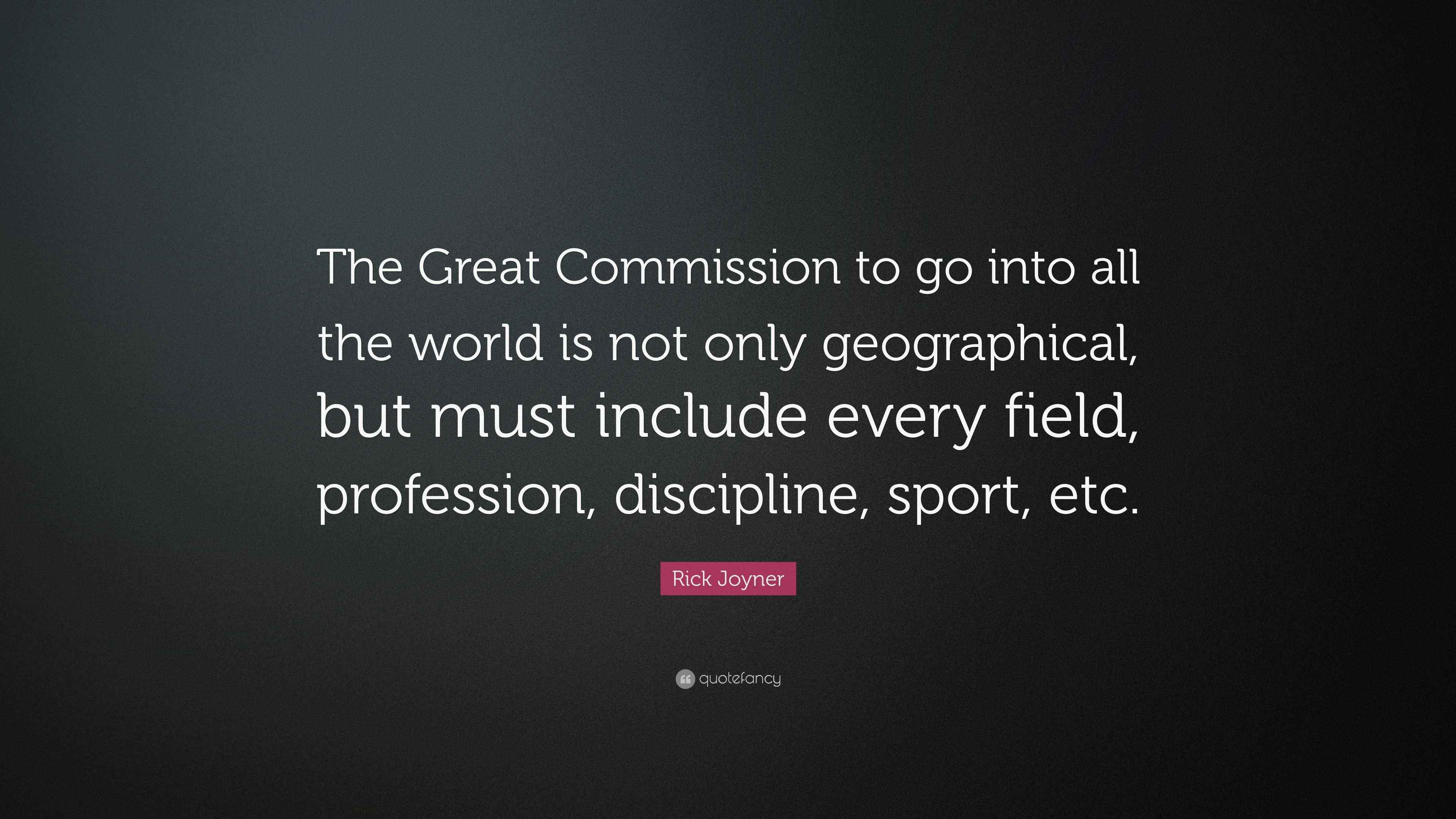 Rick Joyner Quote: “The Great Commission to go into all the world is ...
