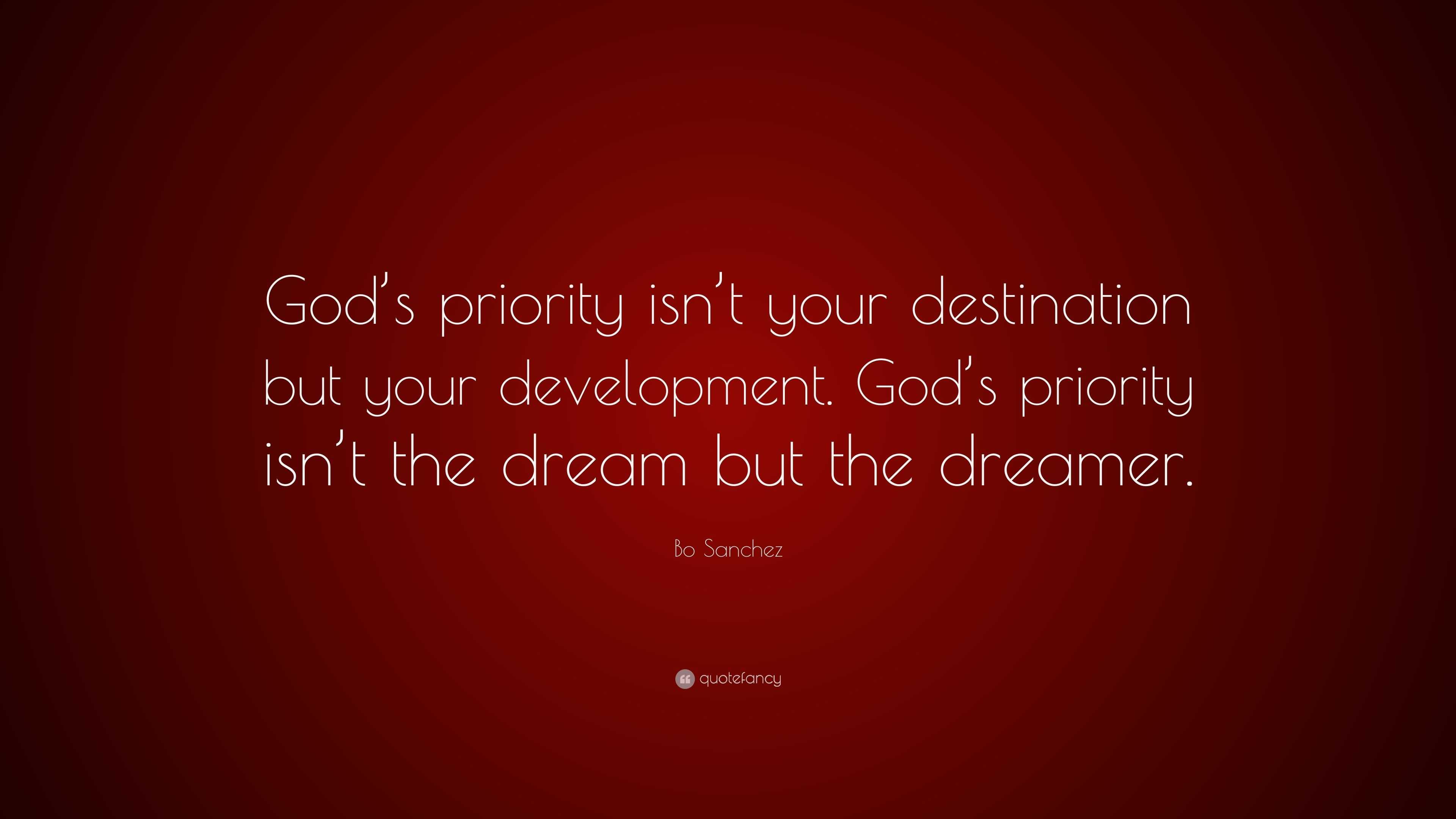 Bo Sanchez Quote: “God’s priority isn’t your destination but your ...
