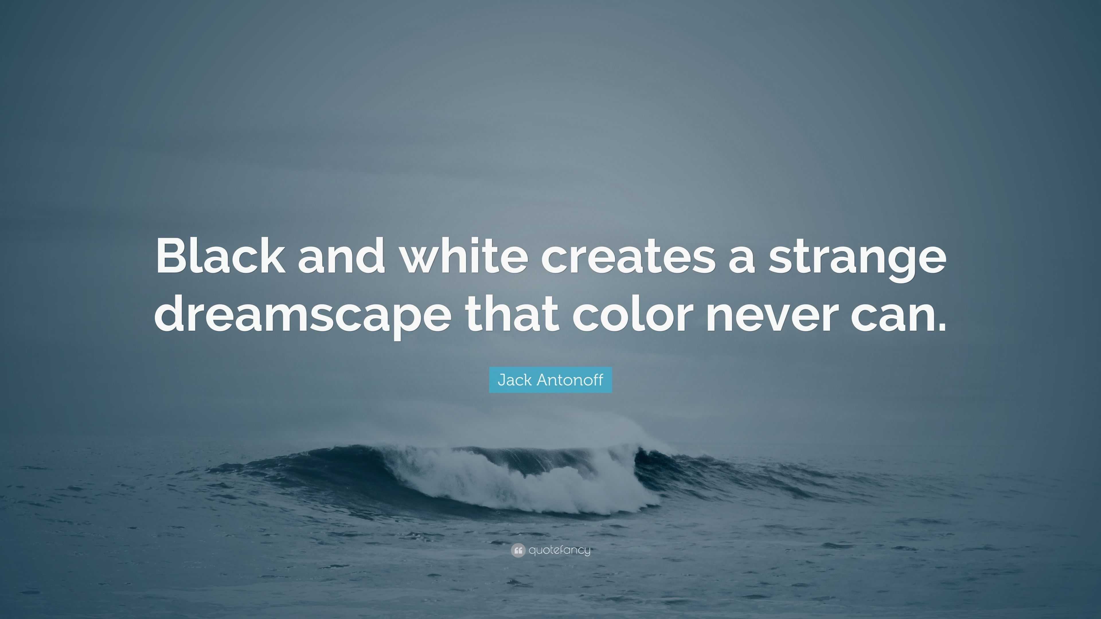 Jack Antonoff Quote: “Black and white creates a strange dreamscape that ...