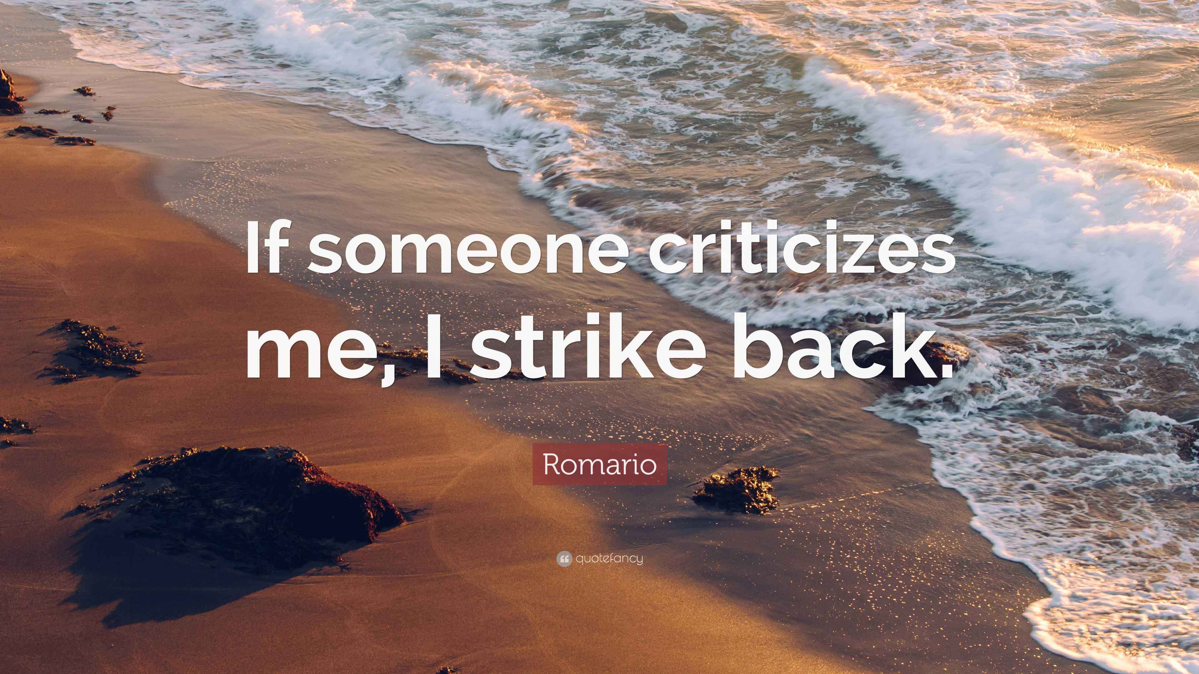 Romario Quote: “If someone criticizes me, I strike back.”
