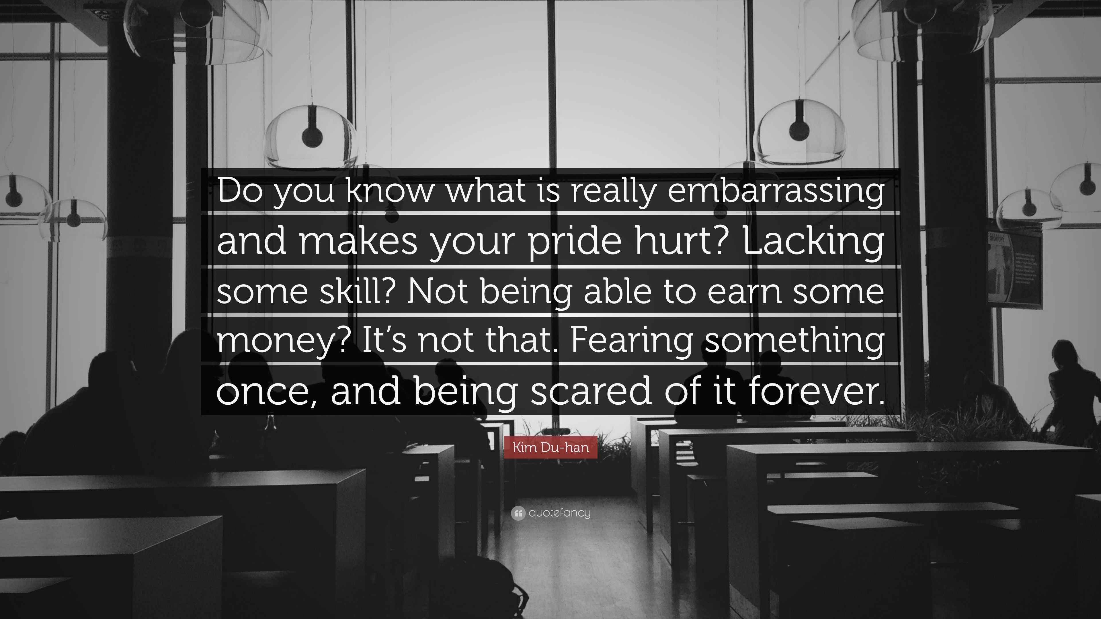 Kim Du-han Quote: “Do you know what is really embarrassing and makes ...