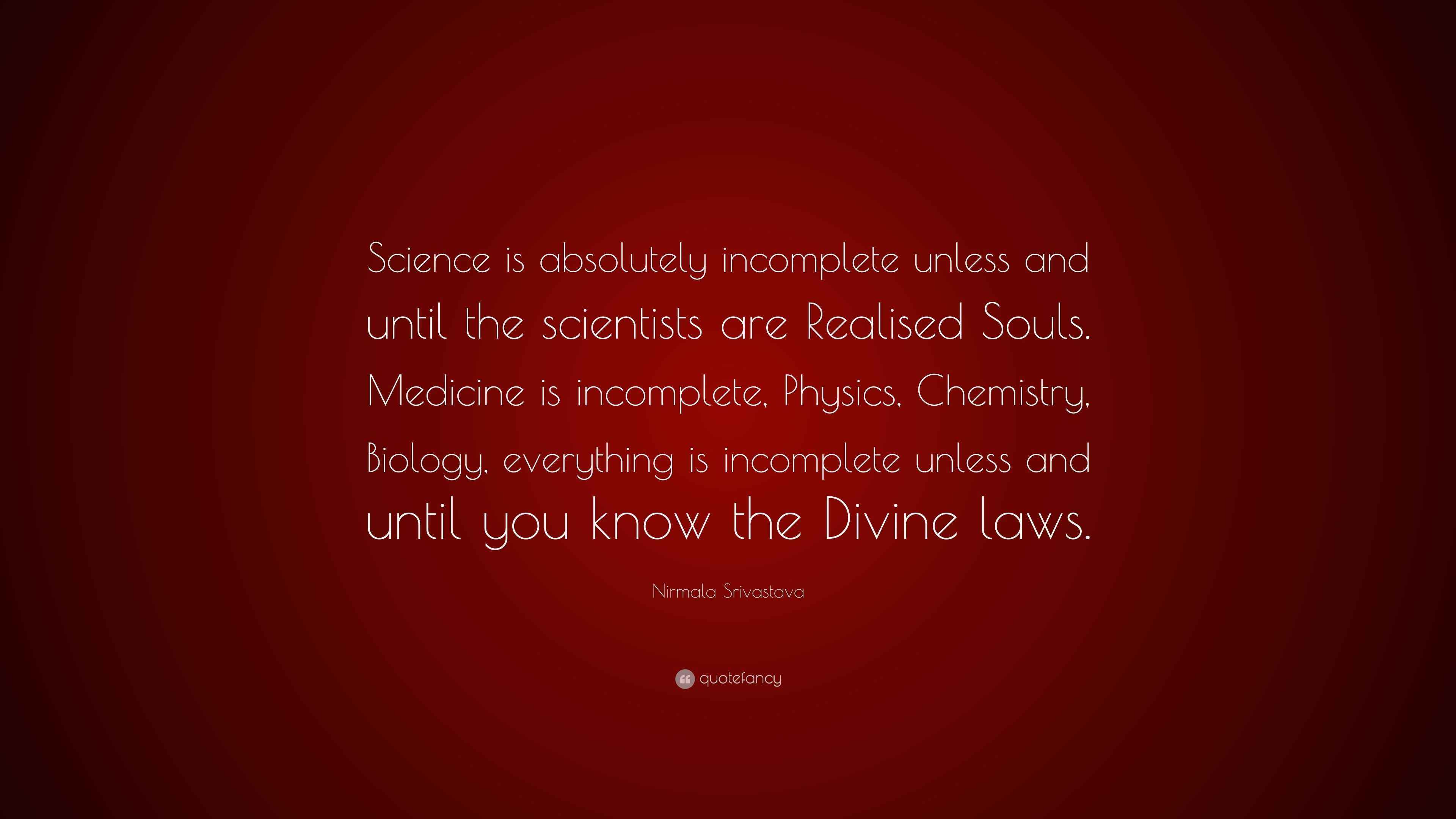 Nirmala Srivastava Quote: “Science is absolutely incomplete unless and ...