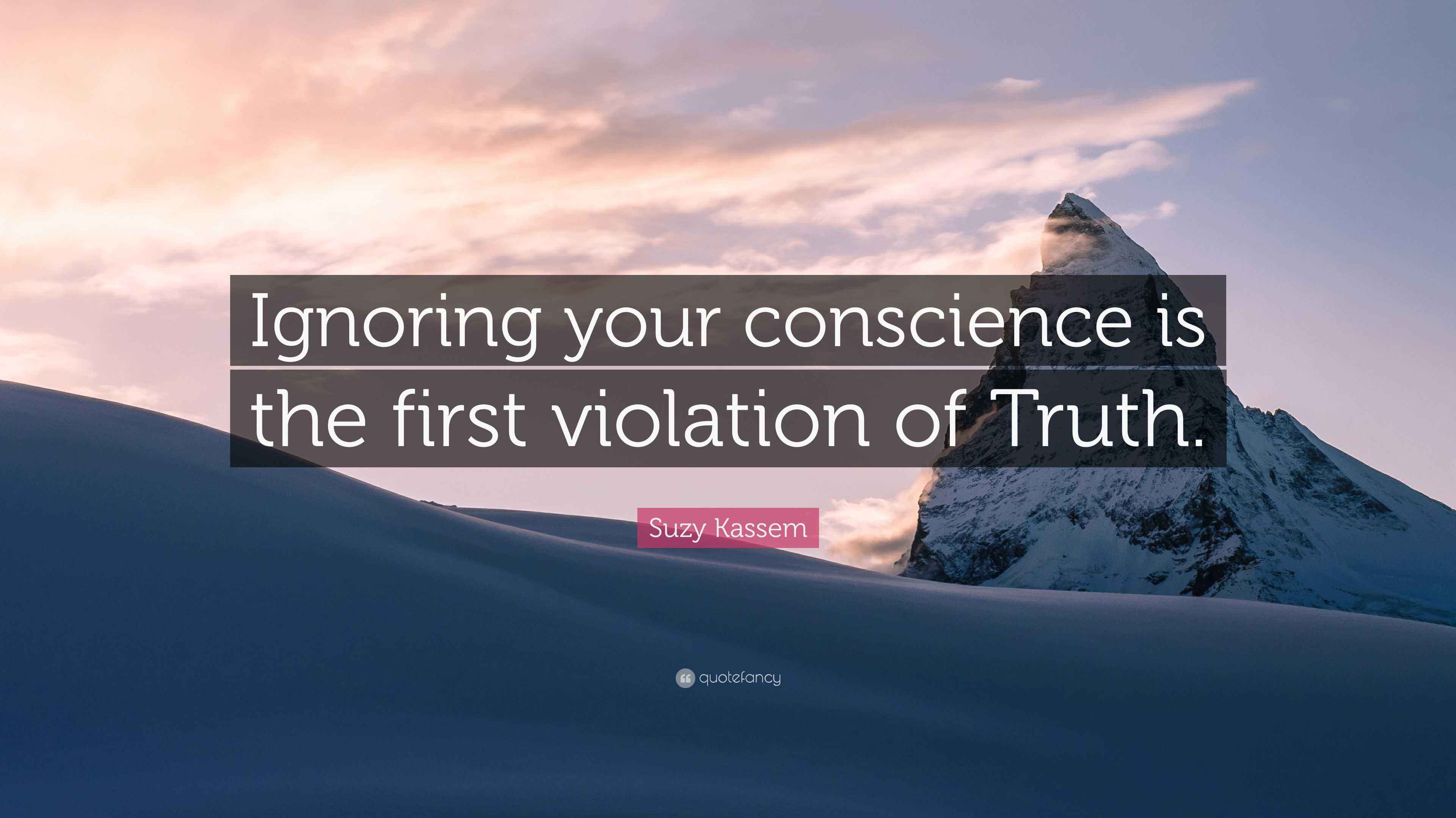 Suzy Kassem Quote: “Ignoring your conscience is the first violation of ...