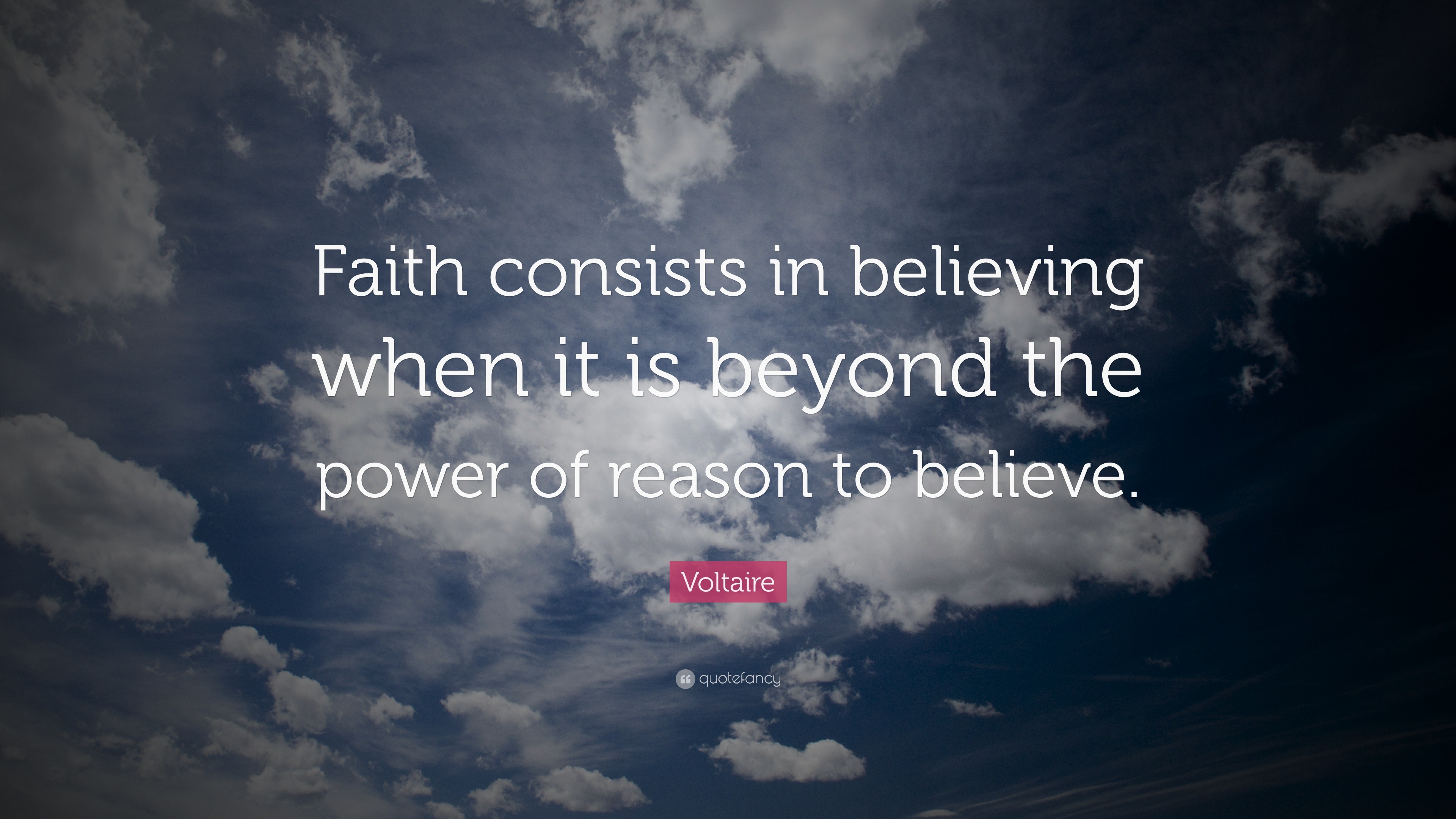 Voltaire Quote: “Faith consists in believing when it is beyond the ...