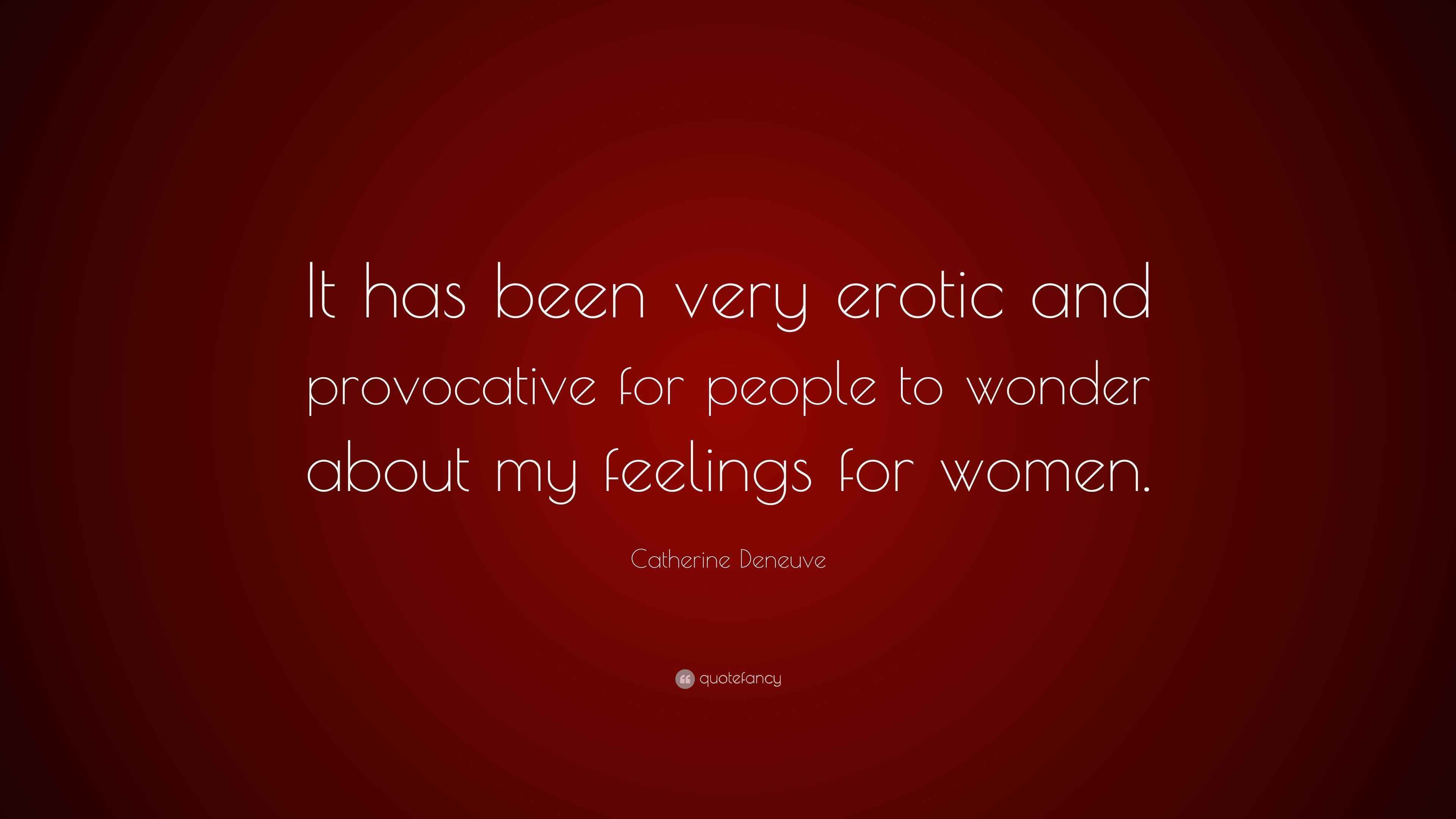 Catherine Deneuve Quote: “It has been very erotic and provocative for ...
