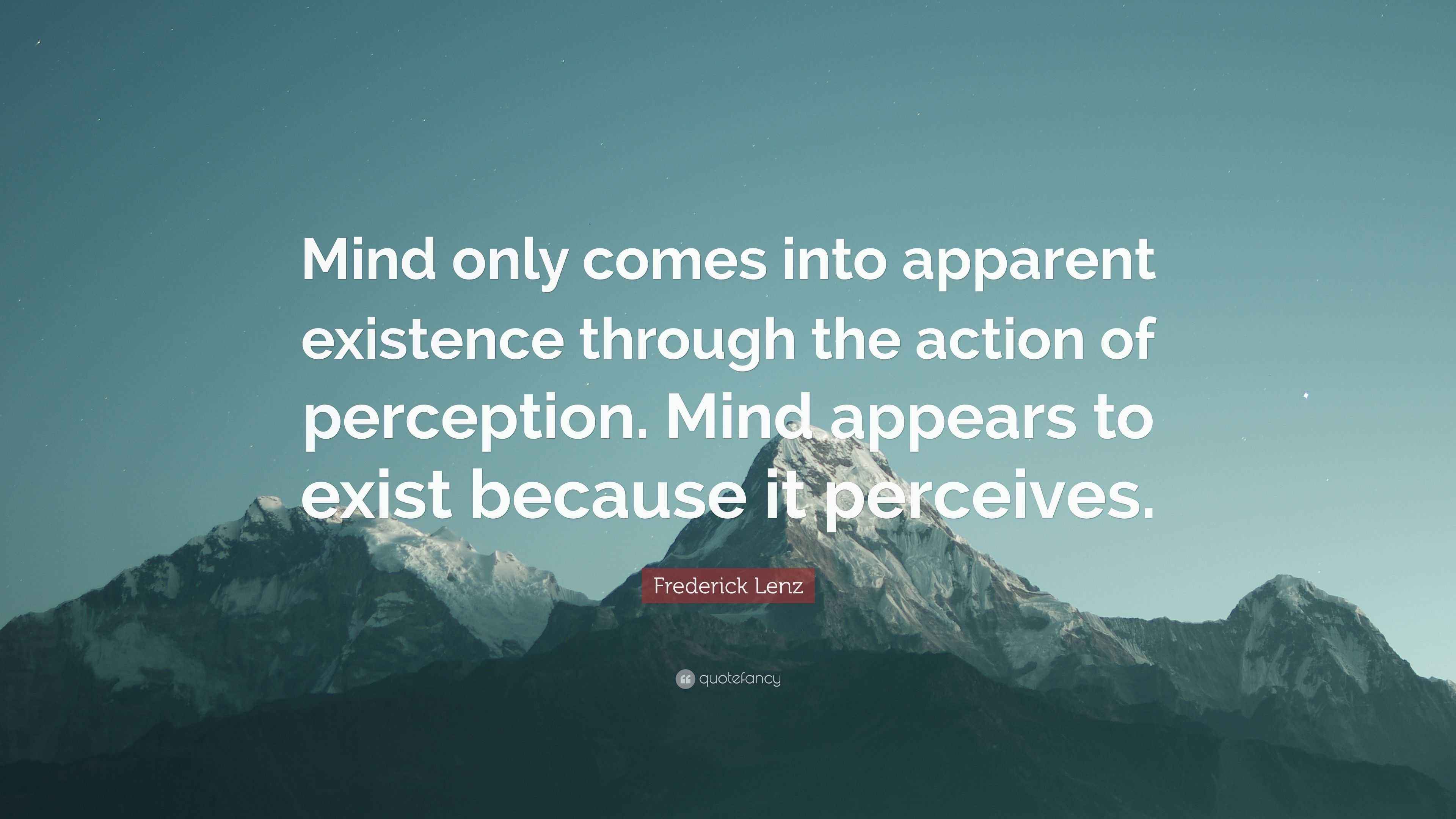 Frederick Lenz Quote: “Mind only comes into apparent existence through ...