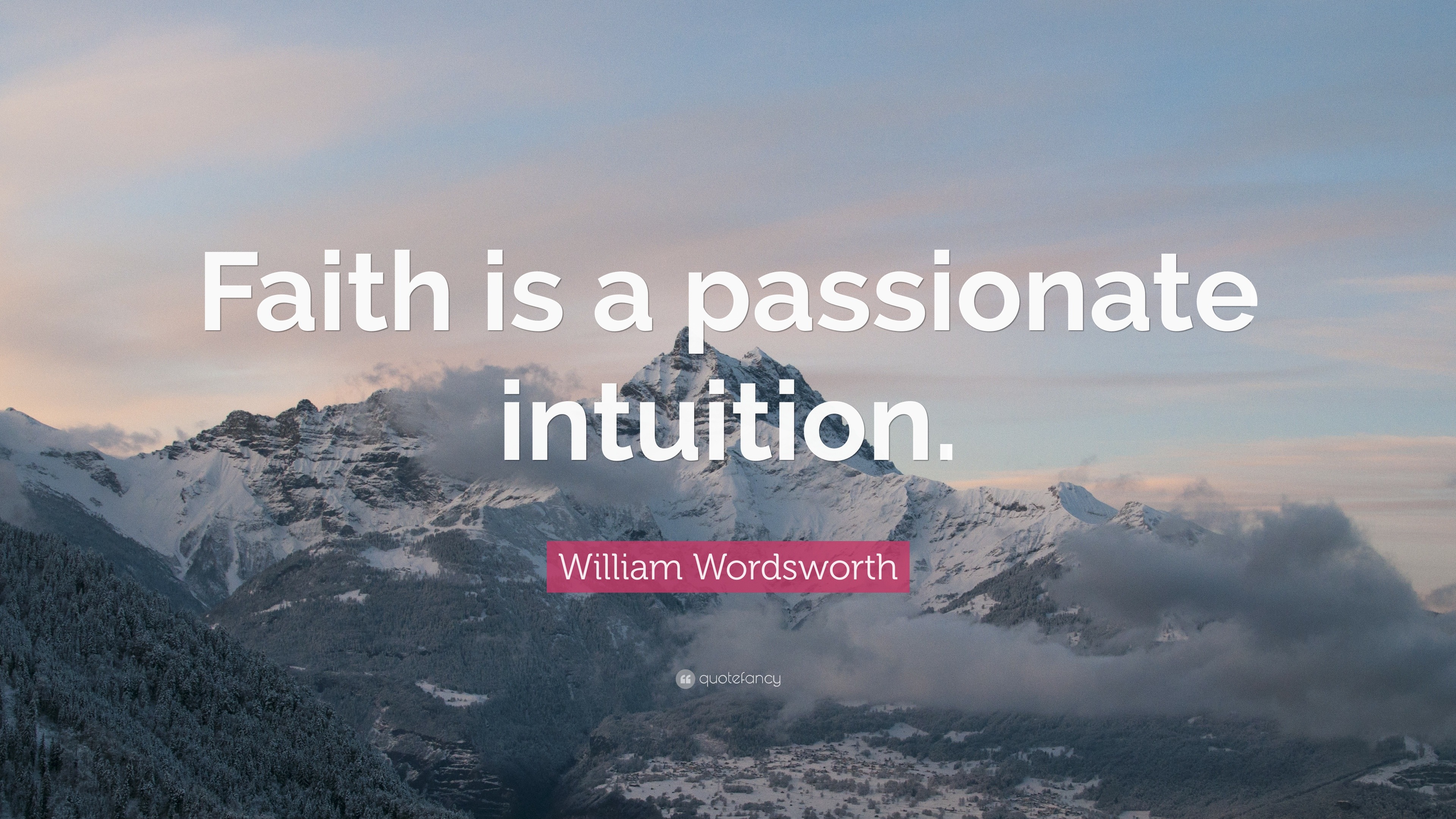 William Wordsworth Quote: “Faith is a passionate intuition.”