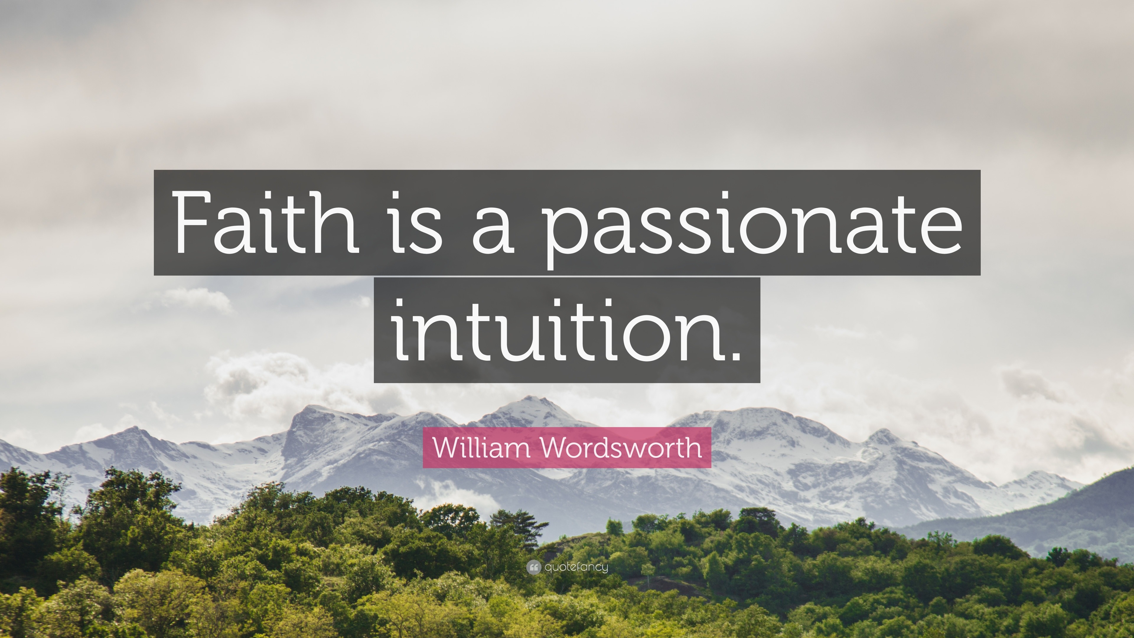 William Wordsworth Quote: “Faith is a passionate intuition.”