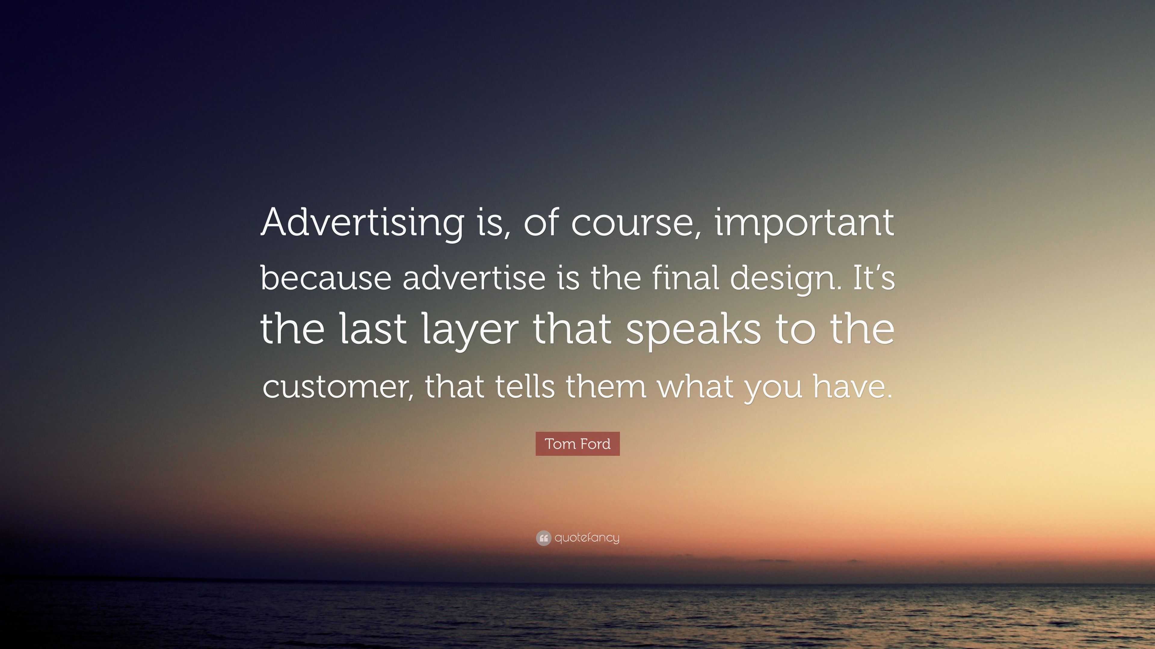 Tom Ford Quote: “Advertising is, of course, important because advertise ...