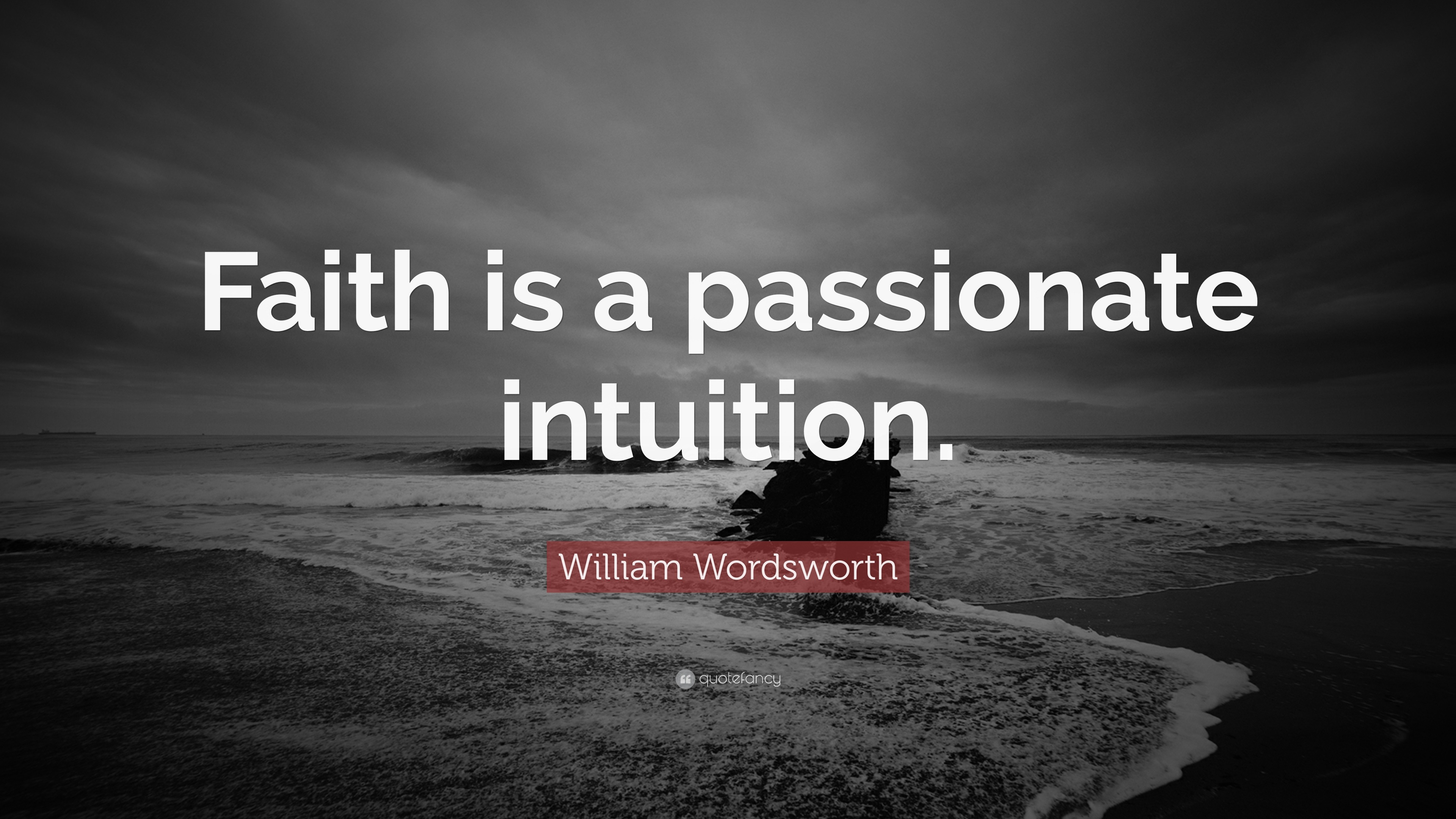 William Wordsworth Quote: “Faith is a passionate intuition.”