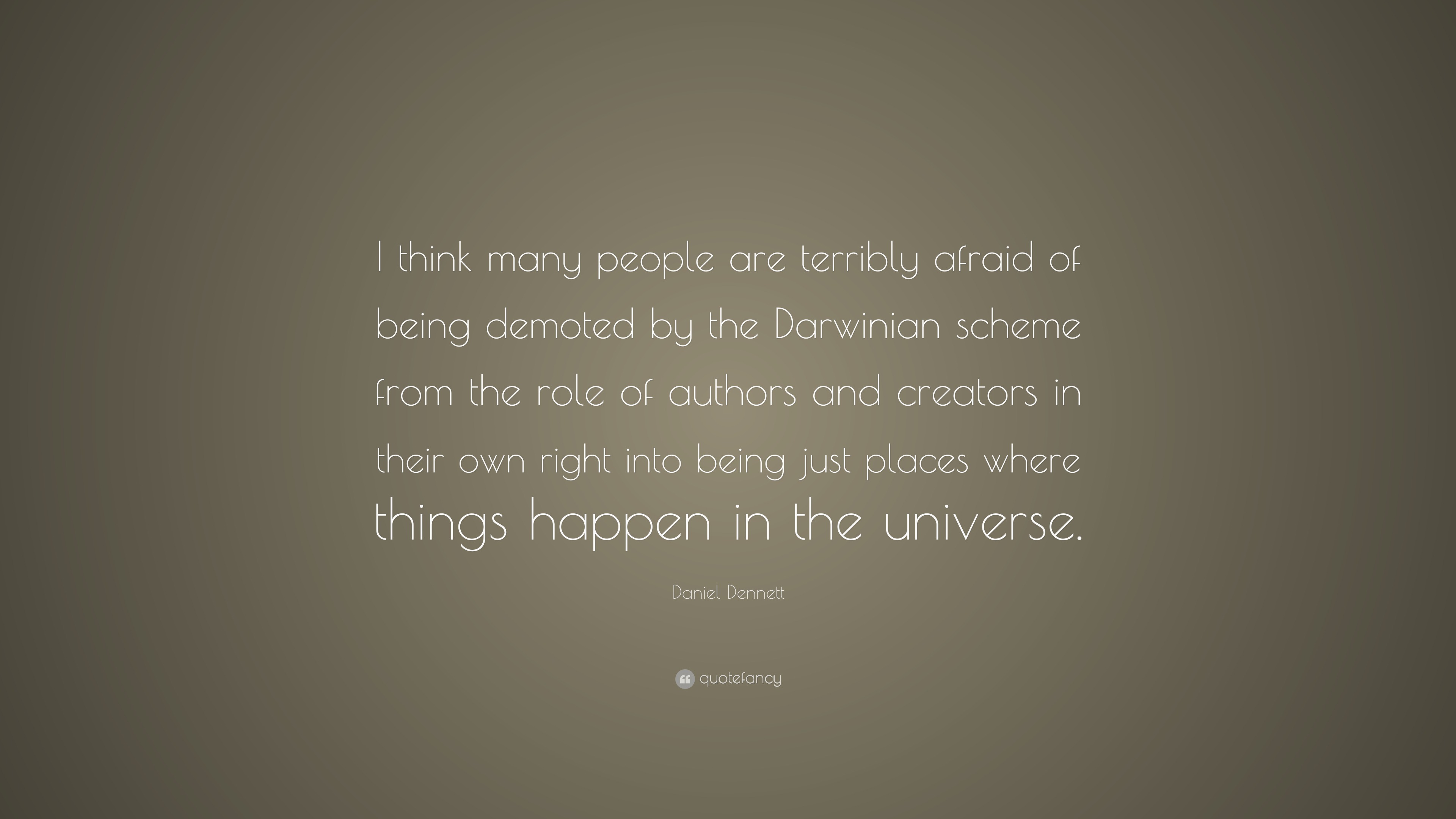 Daniel Dennett Quote: “I think many people are terribly afraid of being ...