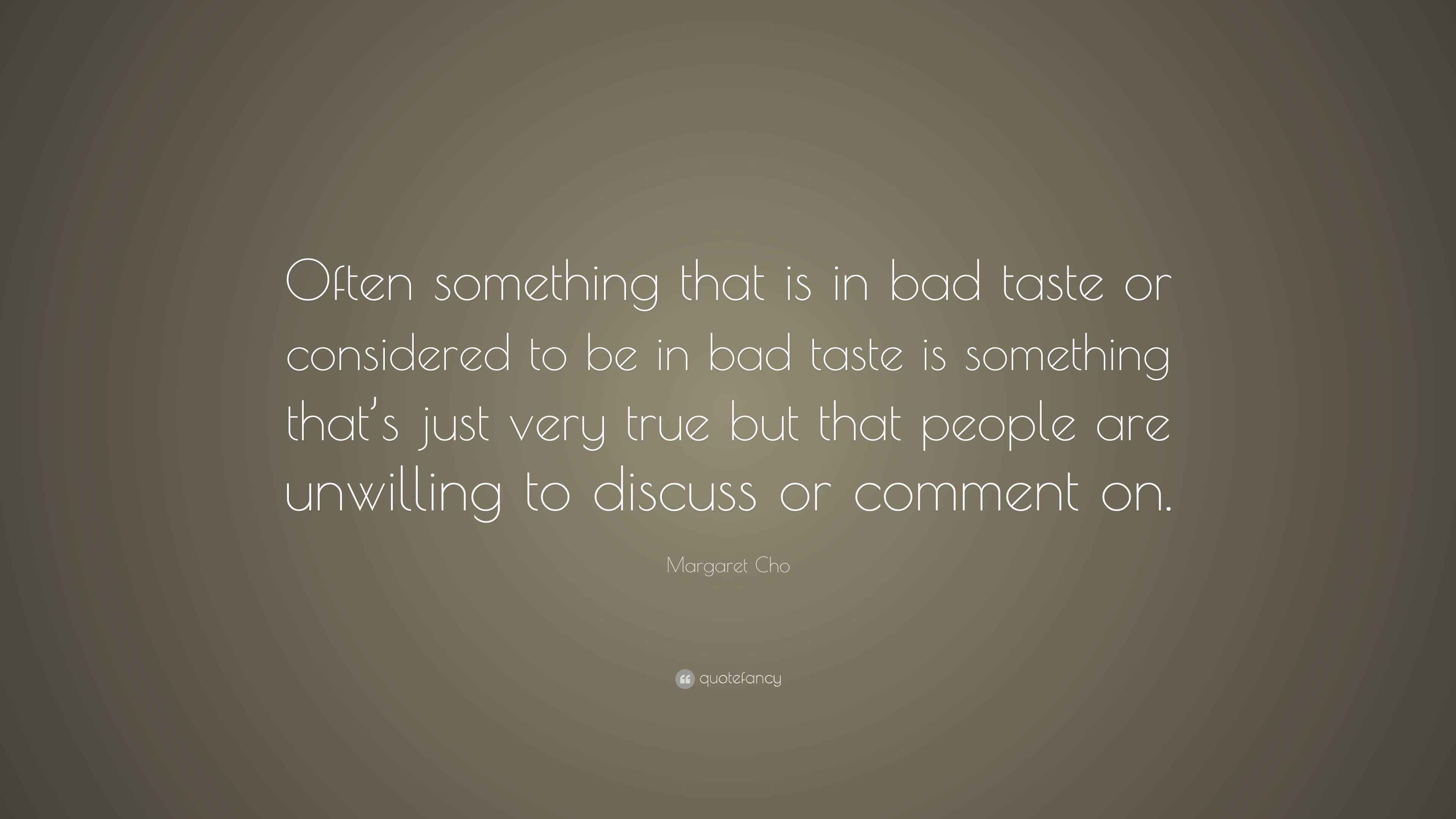Margaret Cho Quote: “Often something that is in bad taste or considered ...