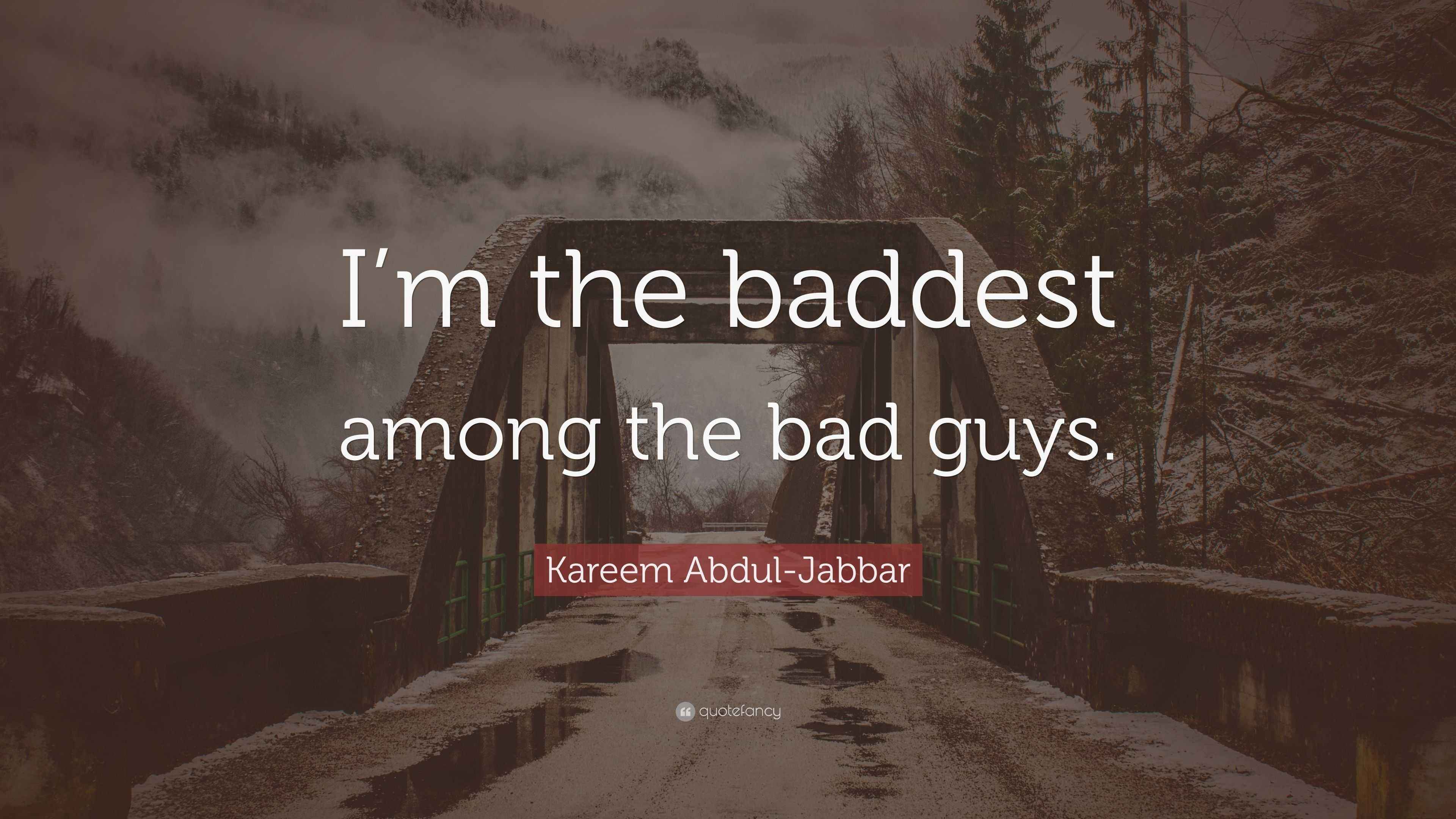Kareem Abdul-Jabbar Quote: “I’m the baddest among the bad guys.”