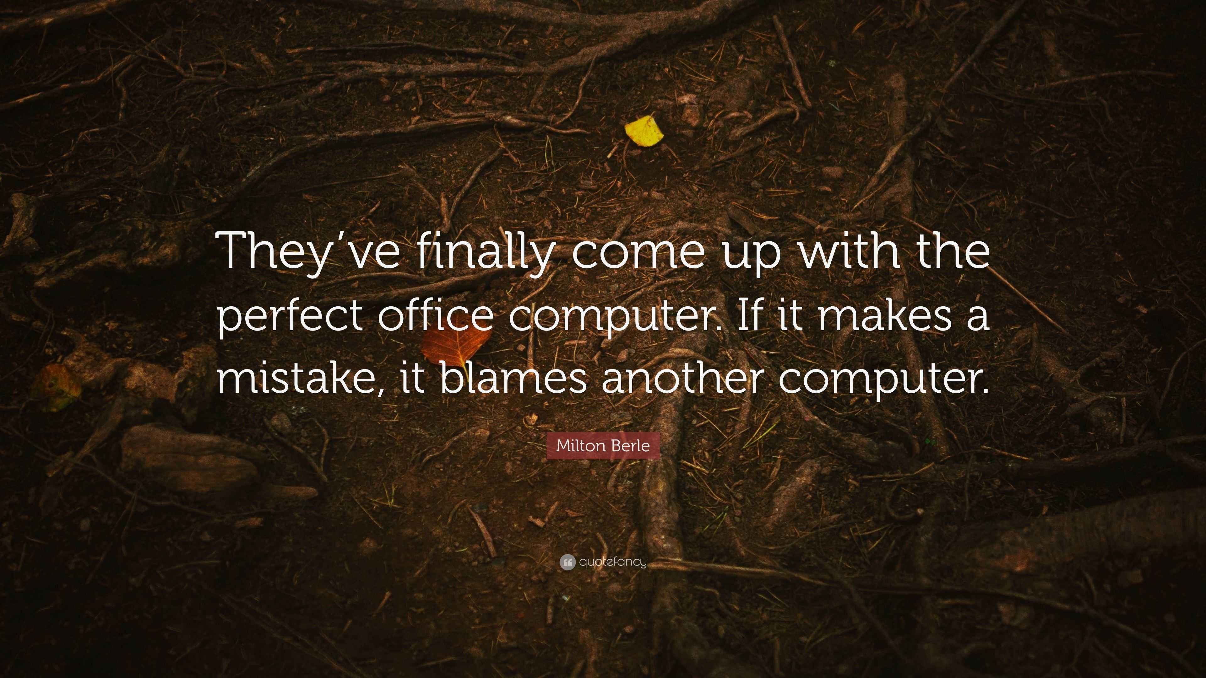 Milton Berle Quote: “They’ve finally come up with the perfect office ...
