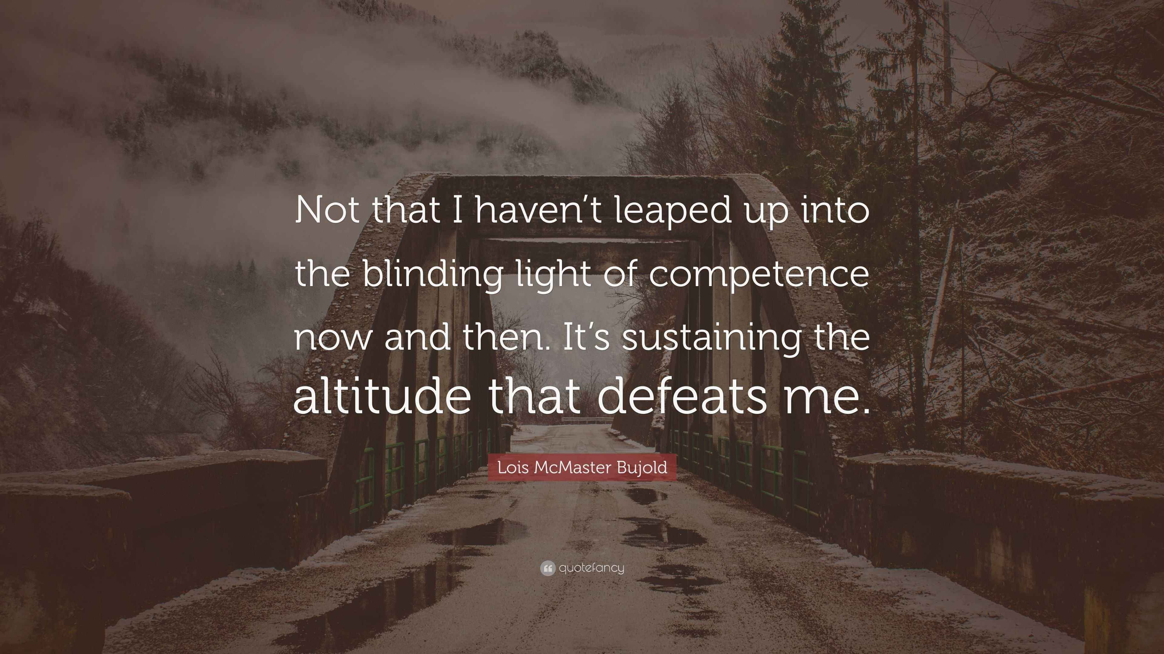 Lois McMaster Bujold Quote: “Not that I haven’t leaped up into the ...
